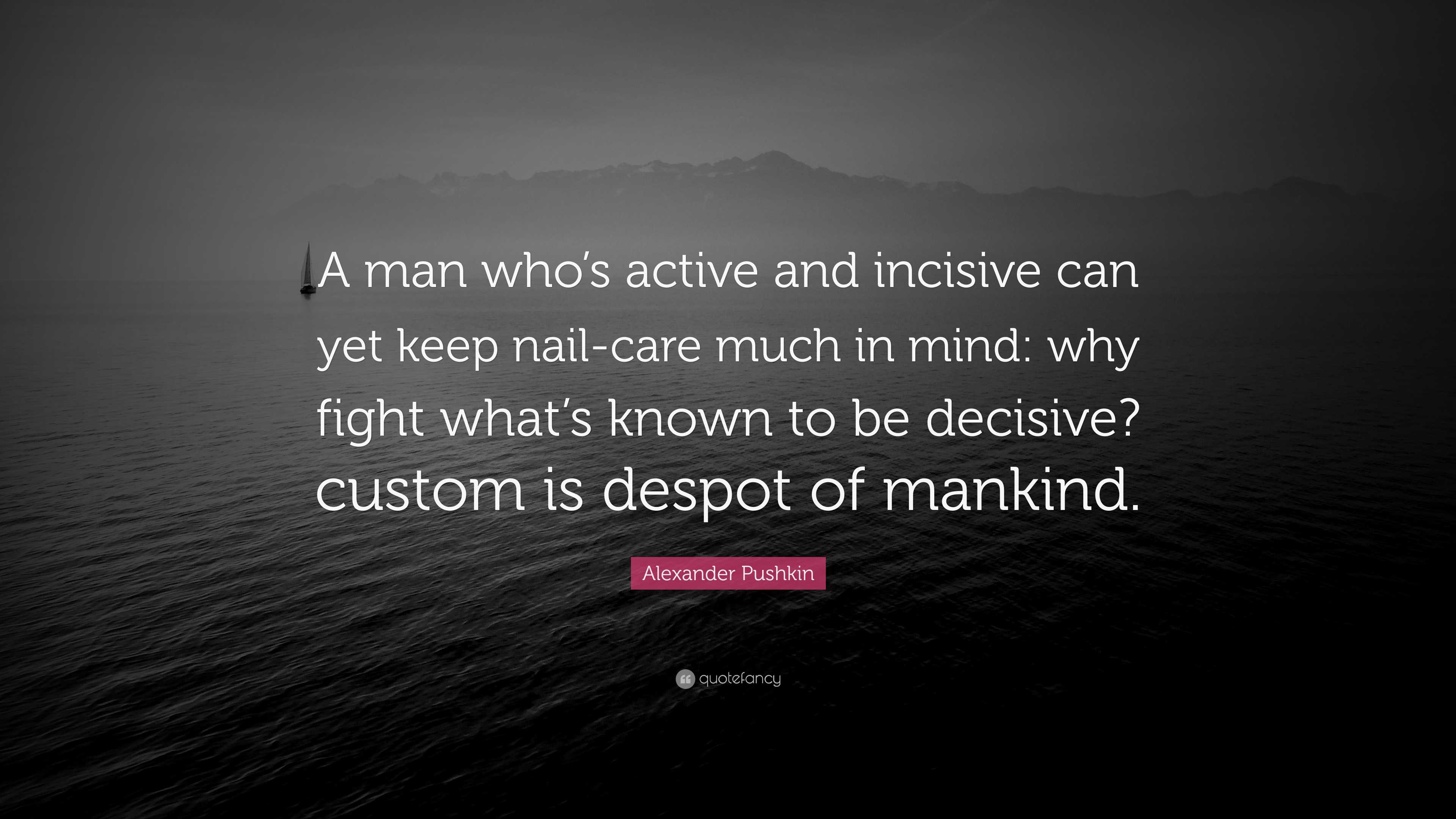 Alexander Pushkin Quote: “A man who’s active and incisive can yet keep ...