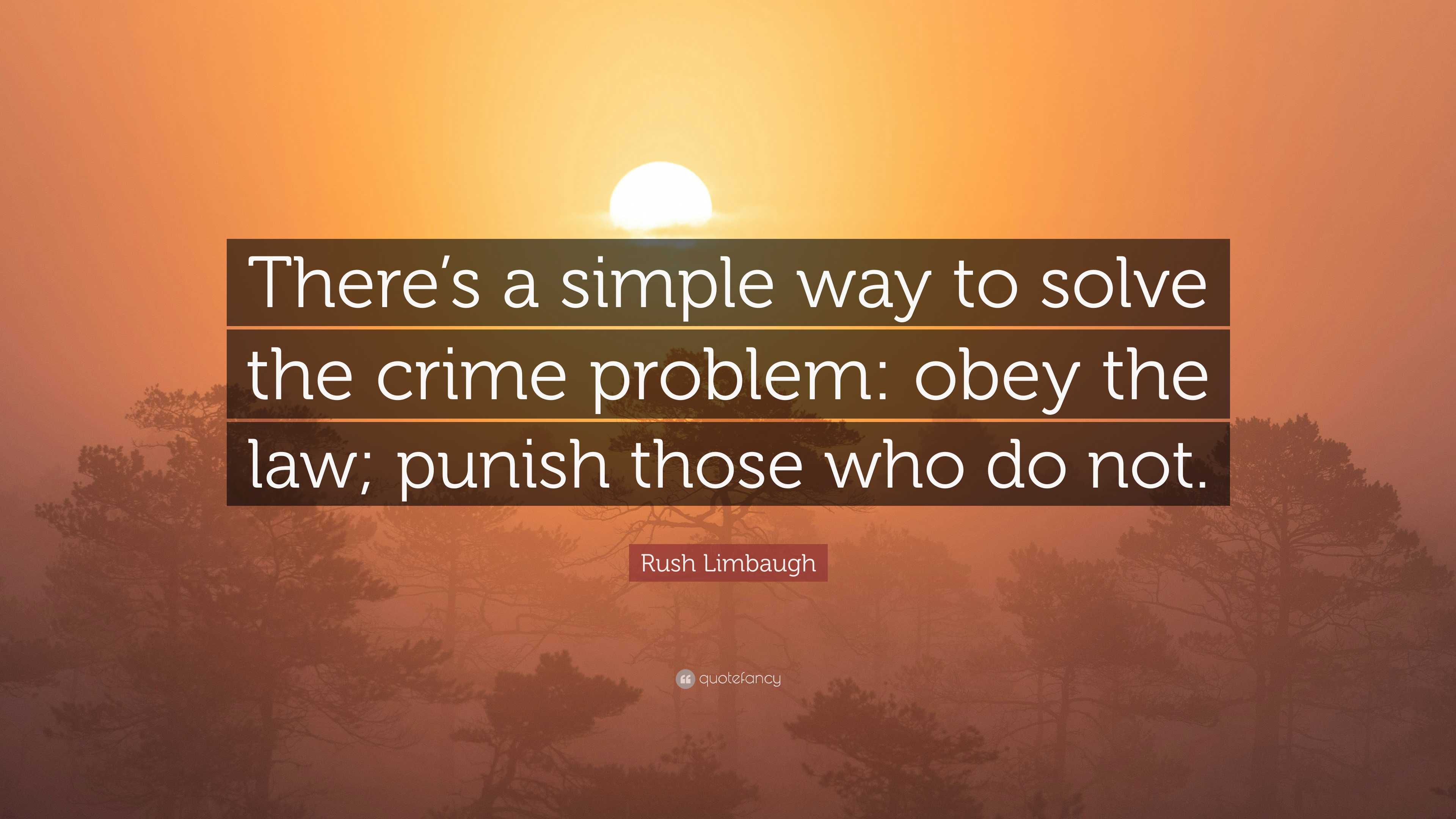 Rush Limbaugh Quote: “There’s a simple way to solve the crime problem ...