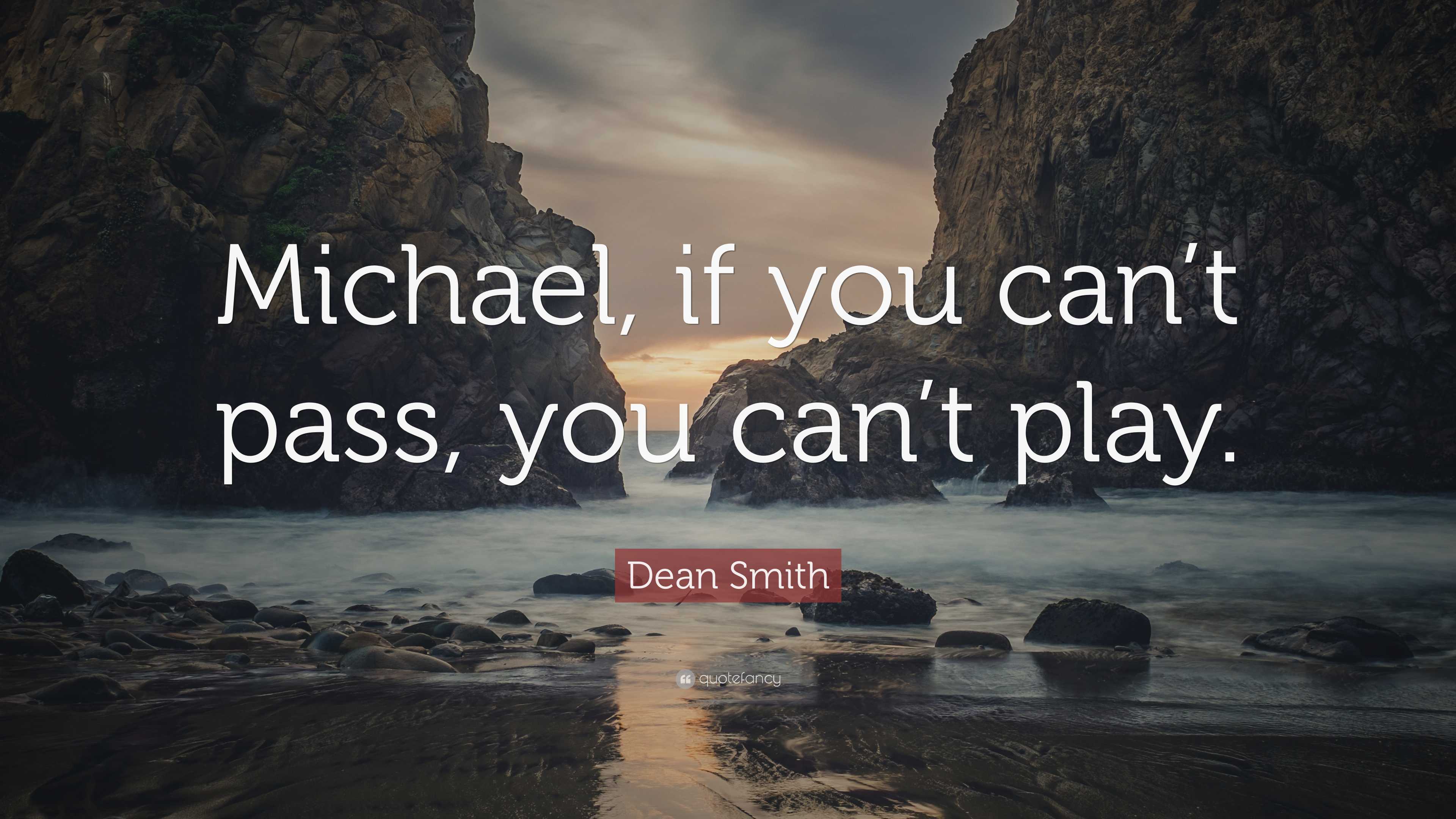 Dean Smith Quote: “Michael, if you can’t pass, you can’t play.”