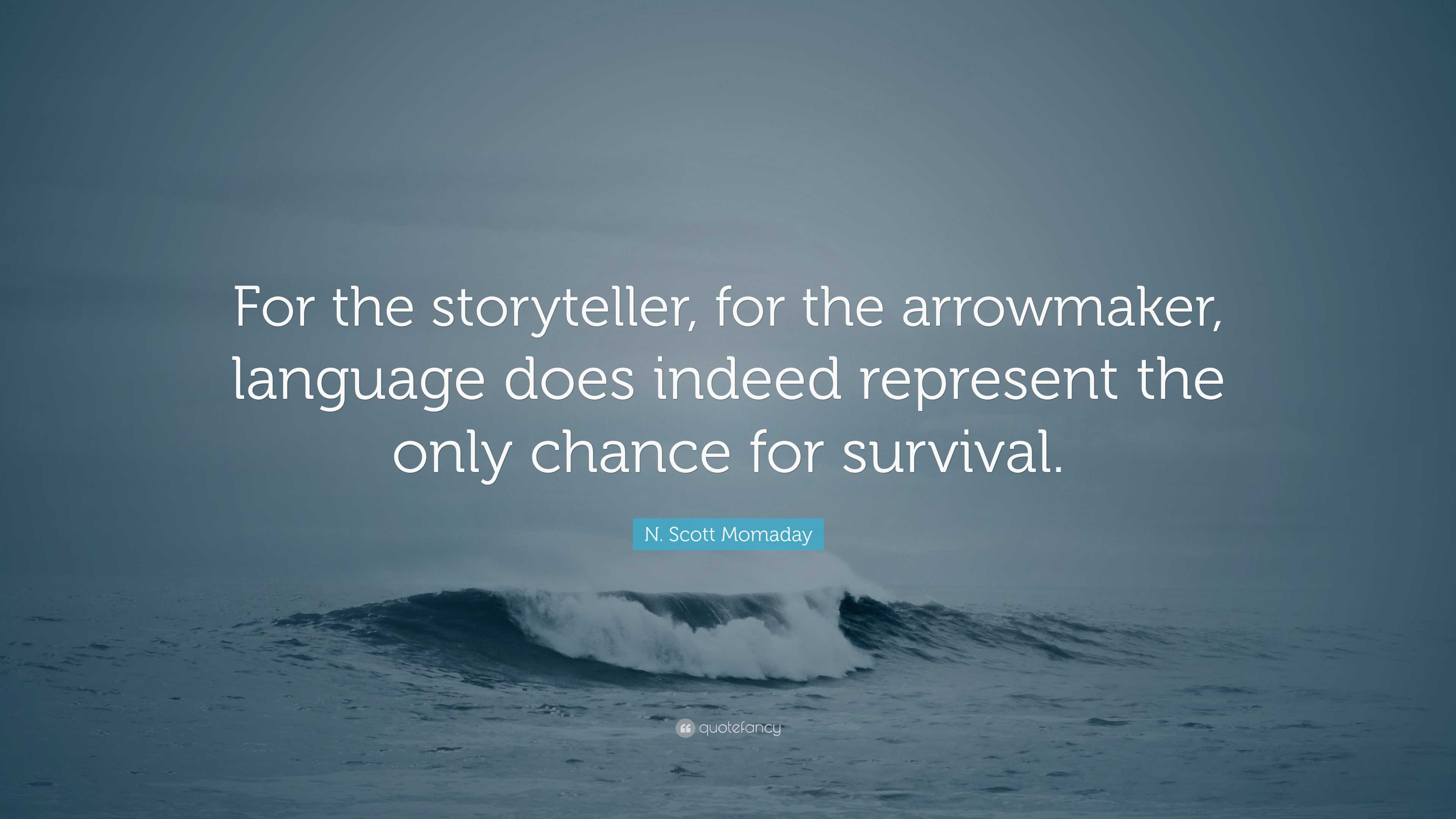 N. Scott Momaday Quote: “For the storyteller, for the arrowmaker ...