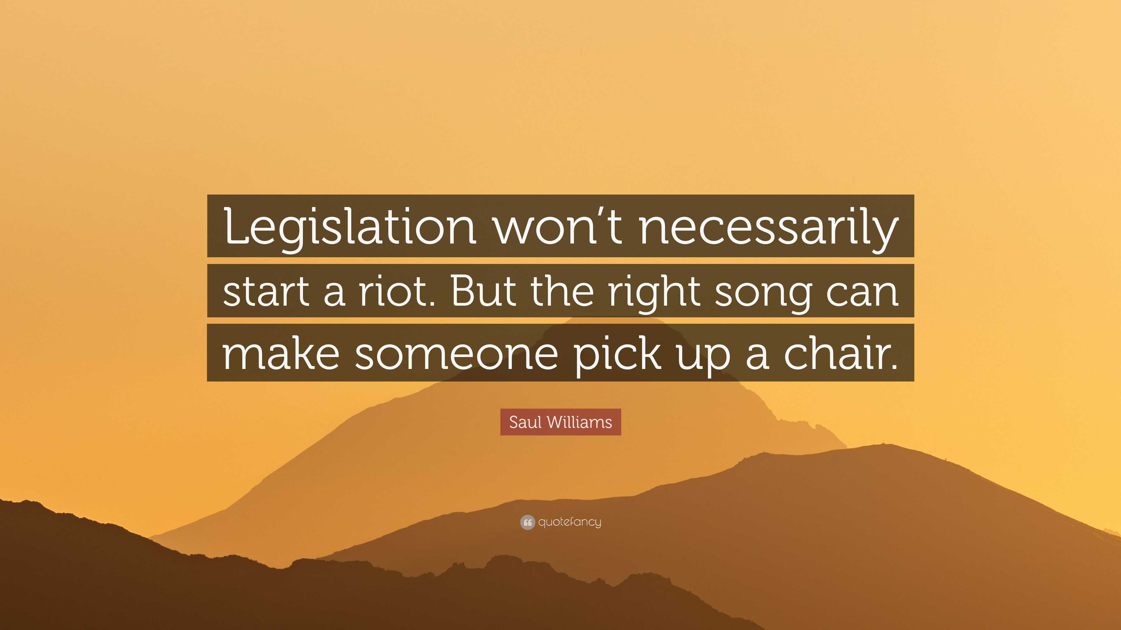 Saul Williams Quote: “Legislation won’t necessarily start a riot. But ...