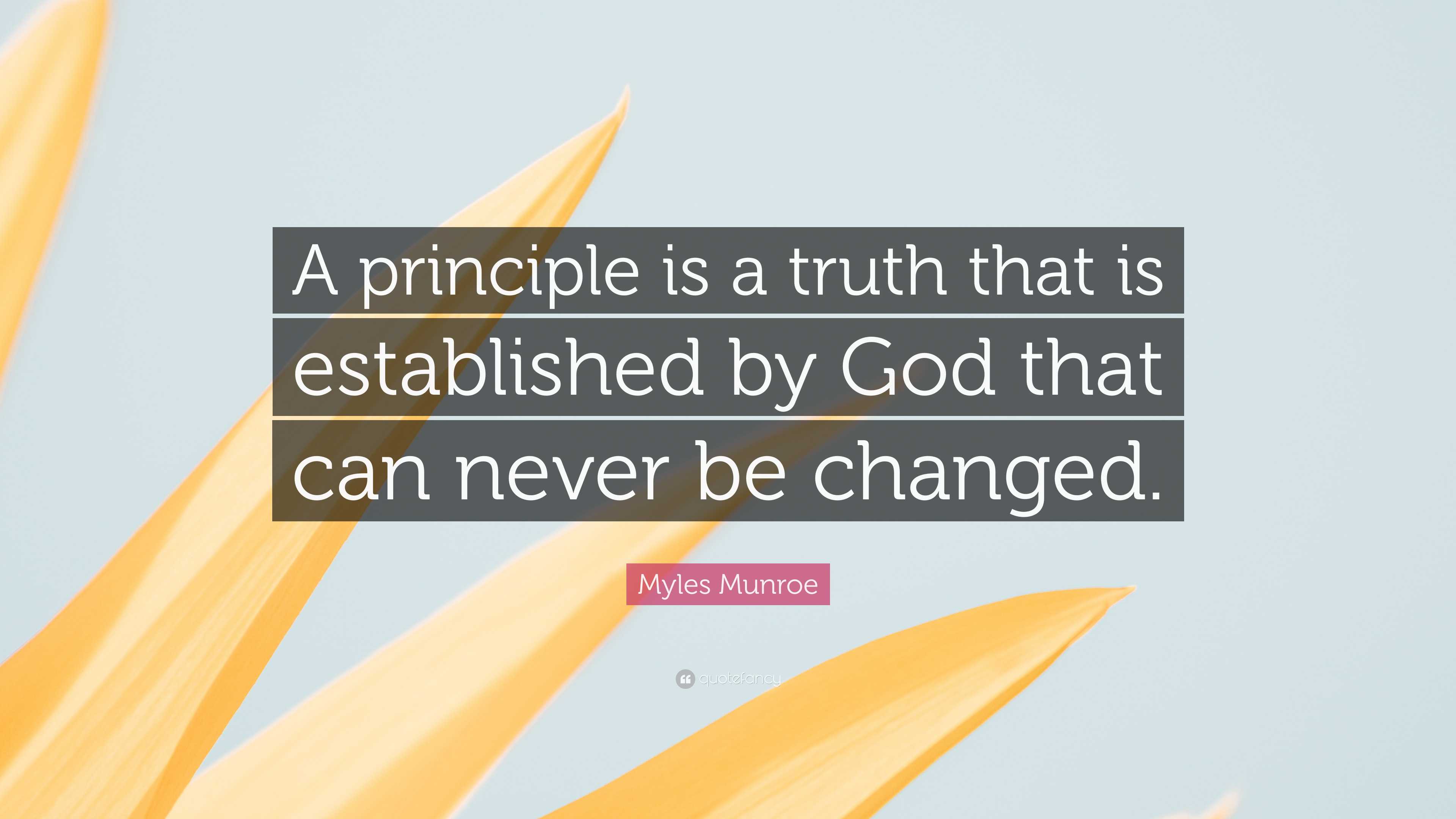 Myles Munroe Quote: “A principle is a truth that is established by God ...