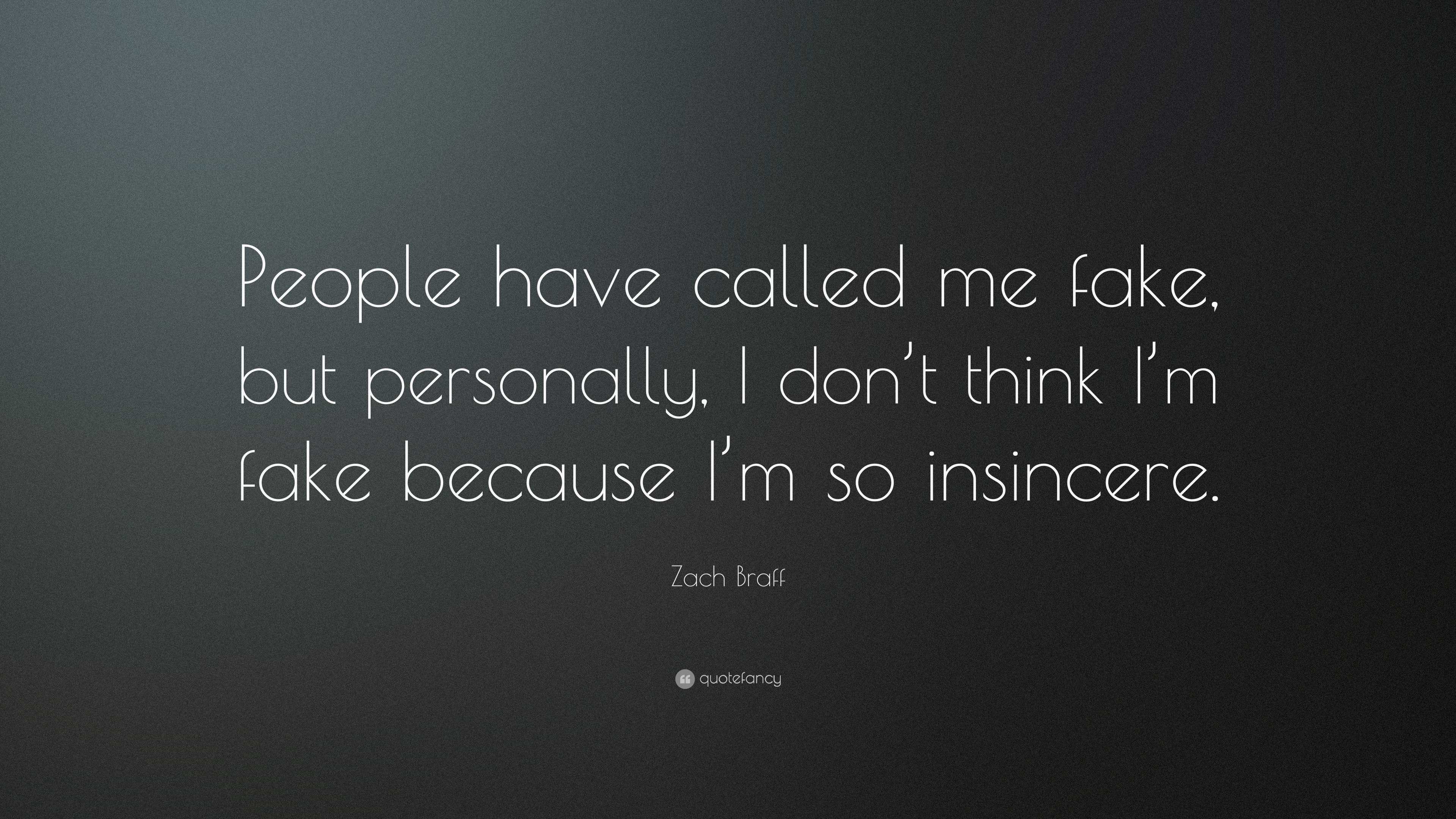Zach Braff Quote: “People have called me fake, but personally, I don’t ...