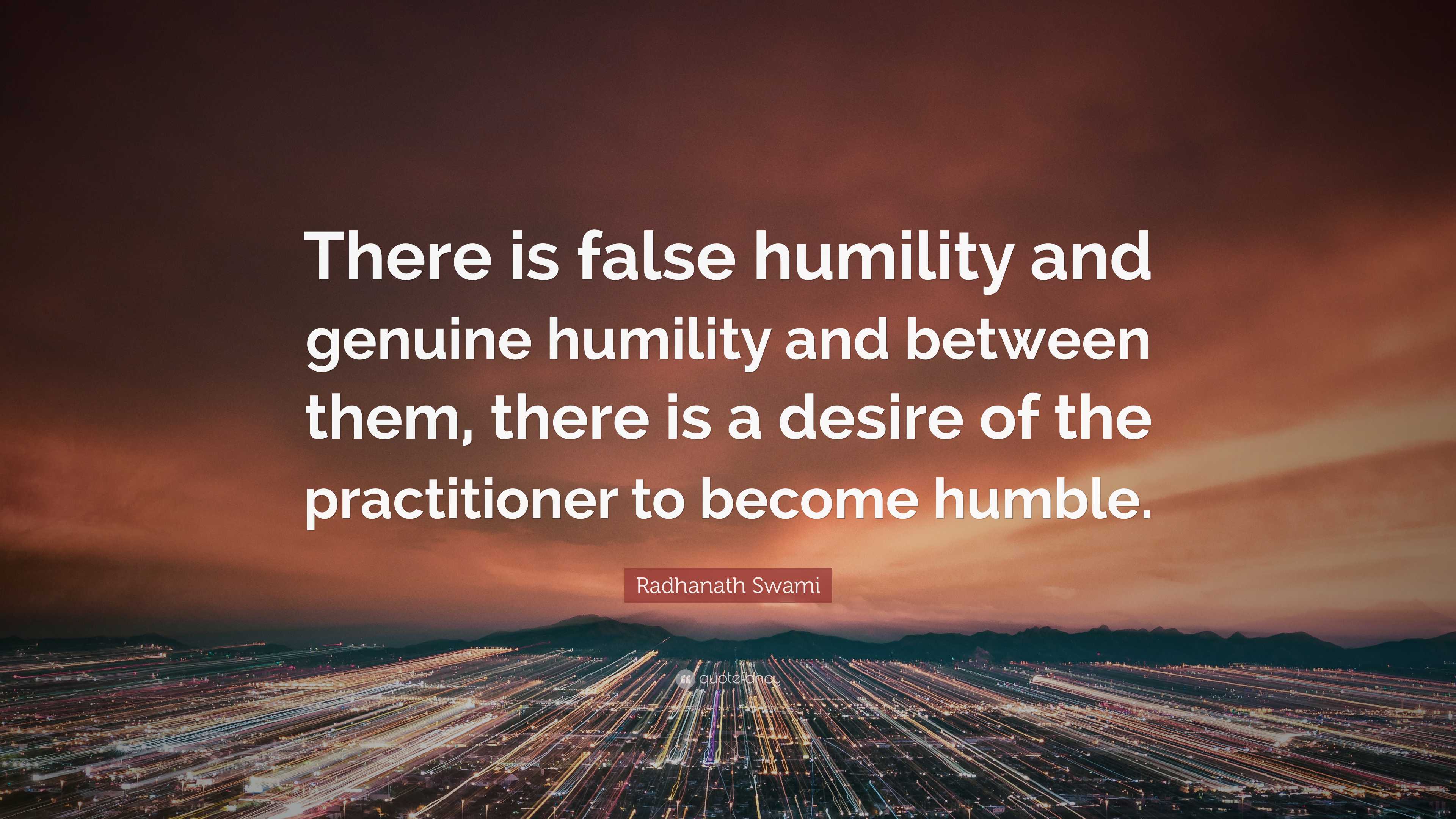 Radhanath Swami Quote: “There is false humility and genuine humility ...