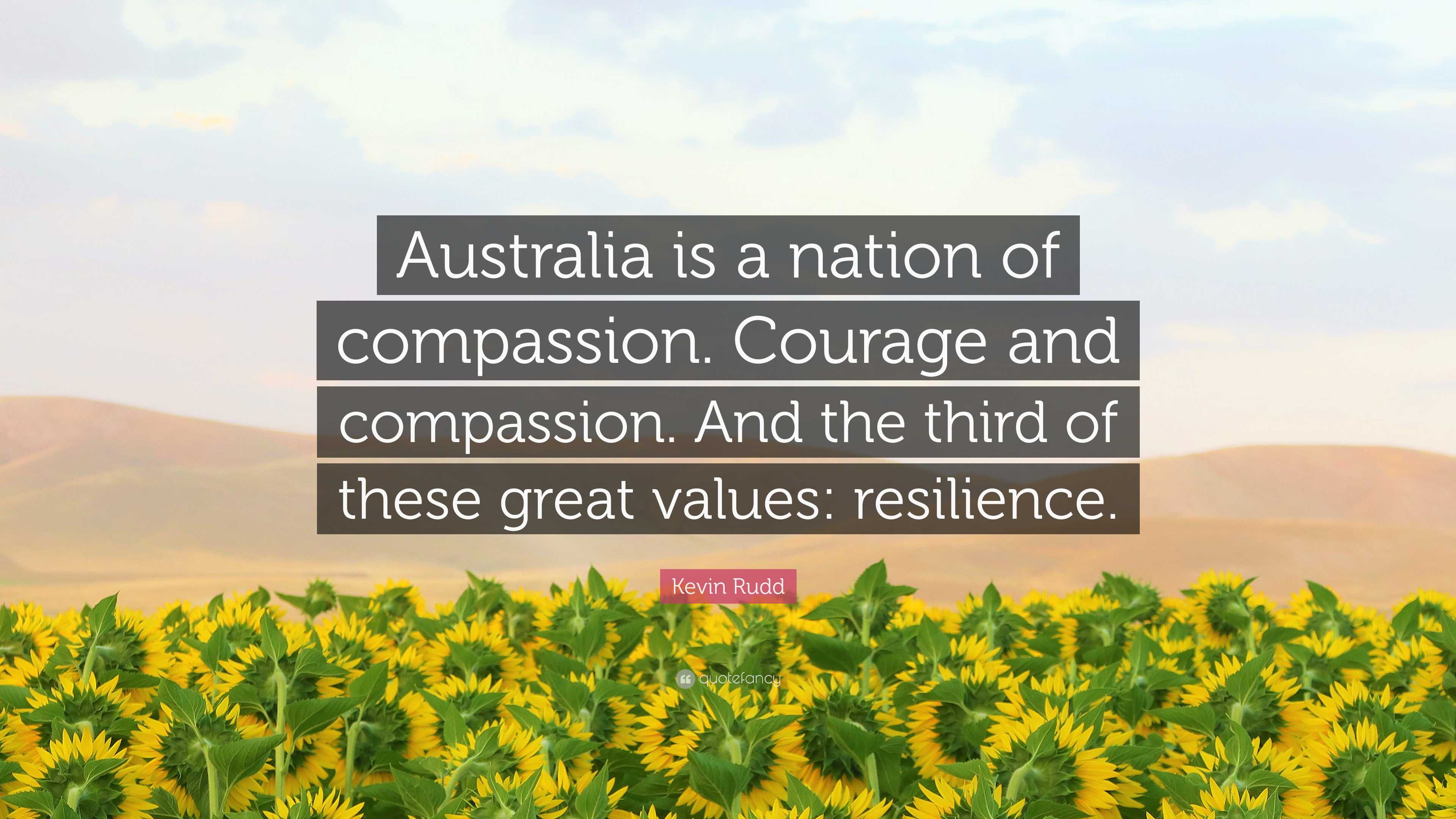 Kevin Rudd Quote: “Australia is a nation of compassion. Courage and ...