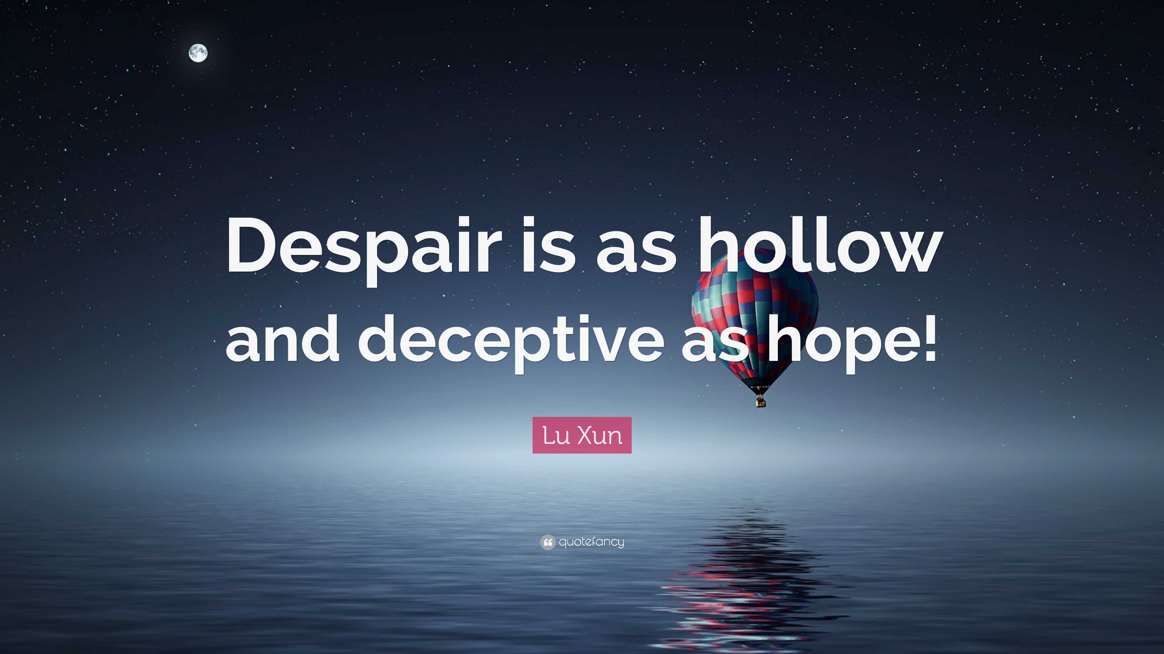 Lu Xun Quote: “Despair is as hollow and deceptive as hope!”