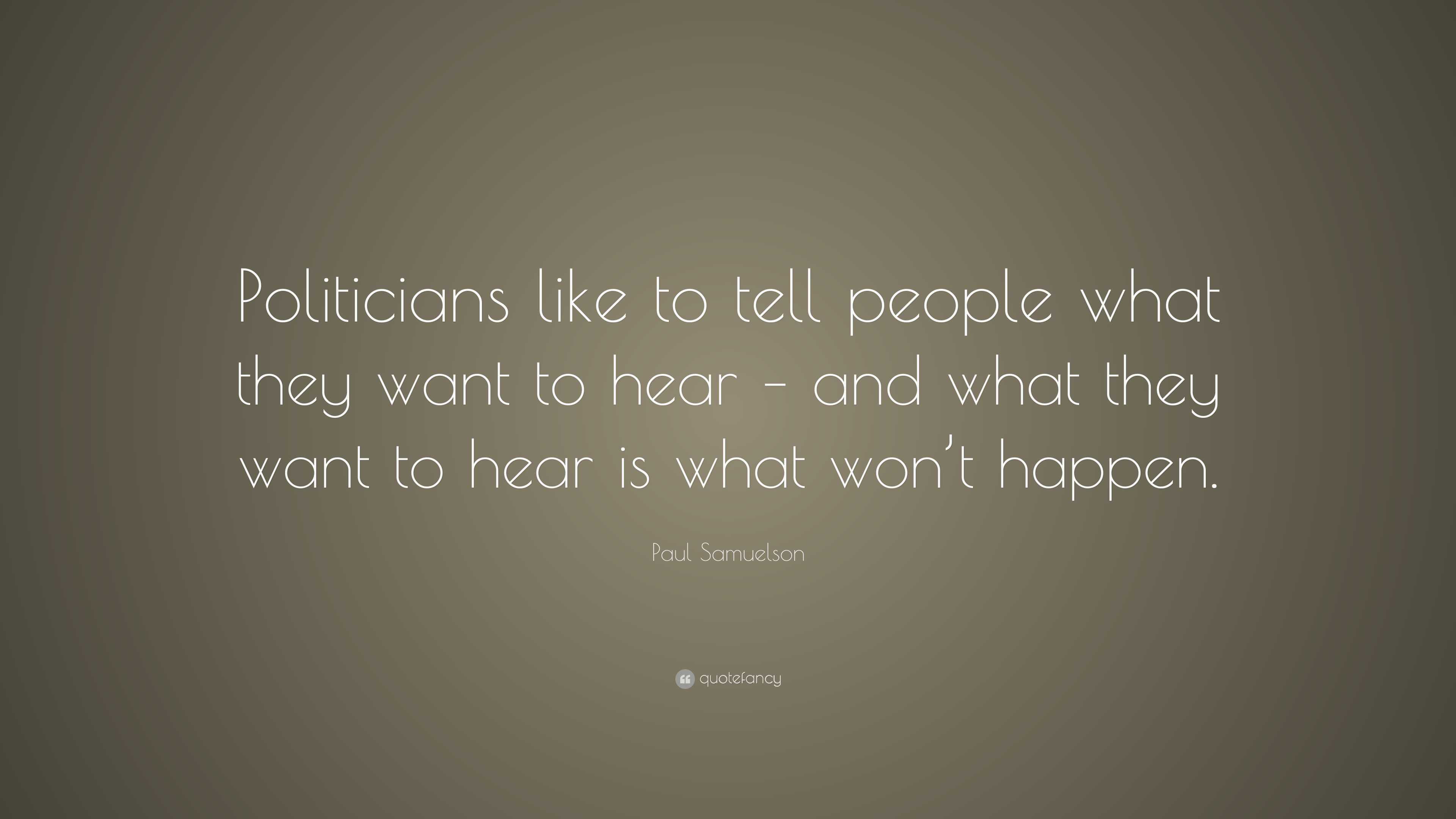 Paul Samuelson Quote: “Politicians like to tell people what they want ...