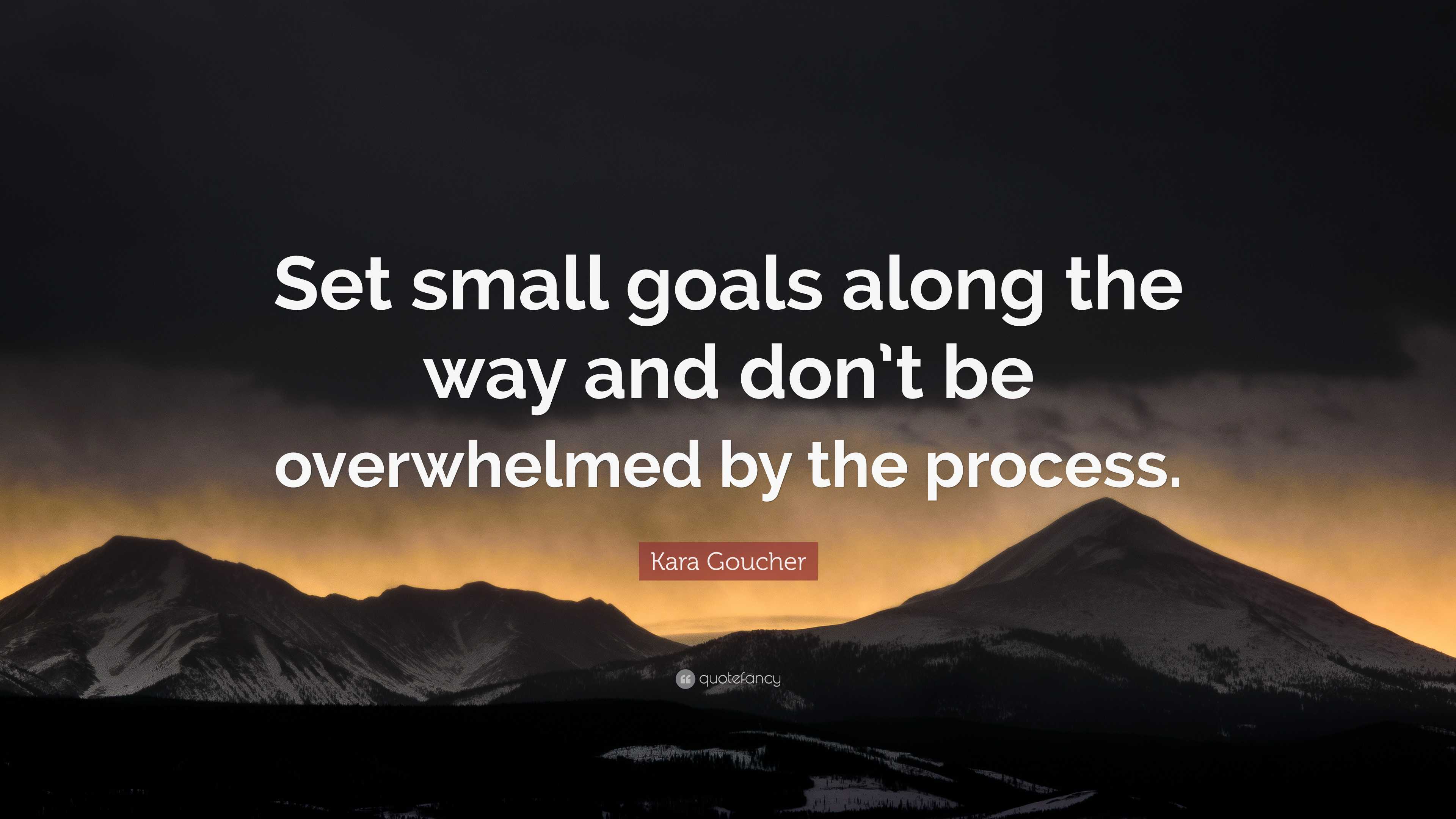 Kara Goucher Quote: “Set small goals along the way and don’t be ...
