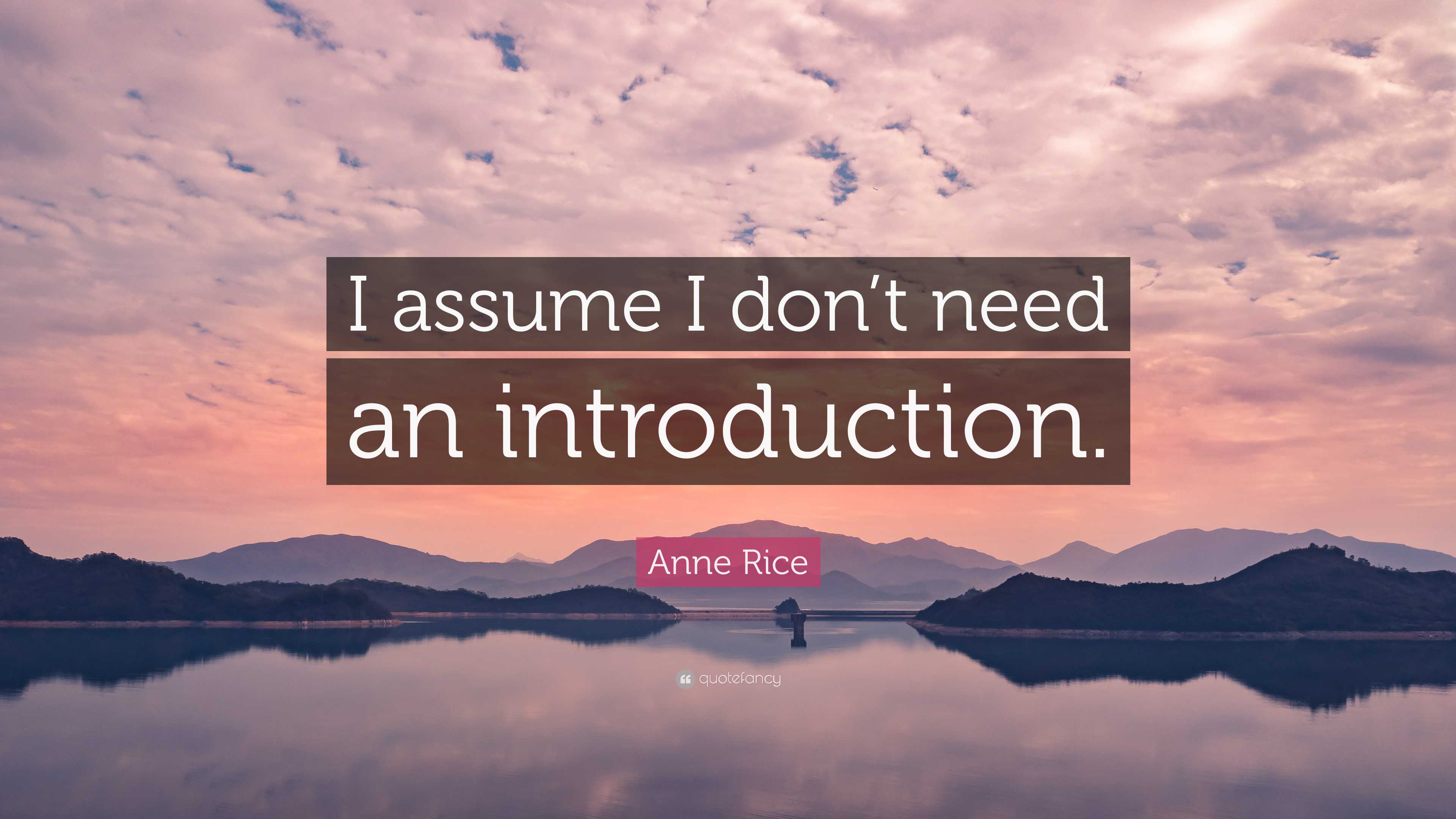 Anne Rice Quote: “I assume I don’t need an introduction.”