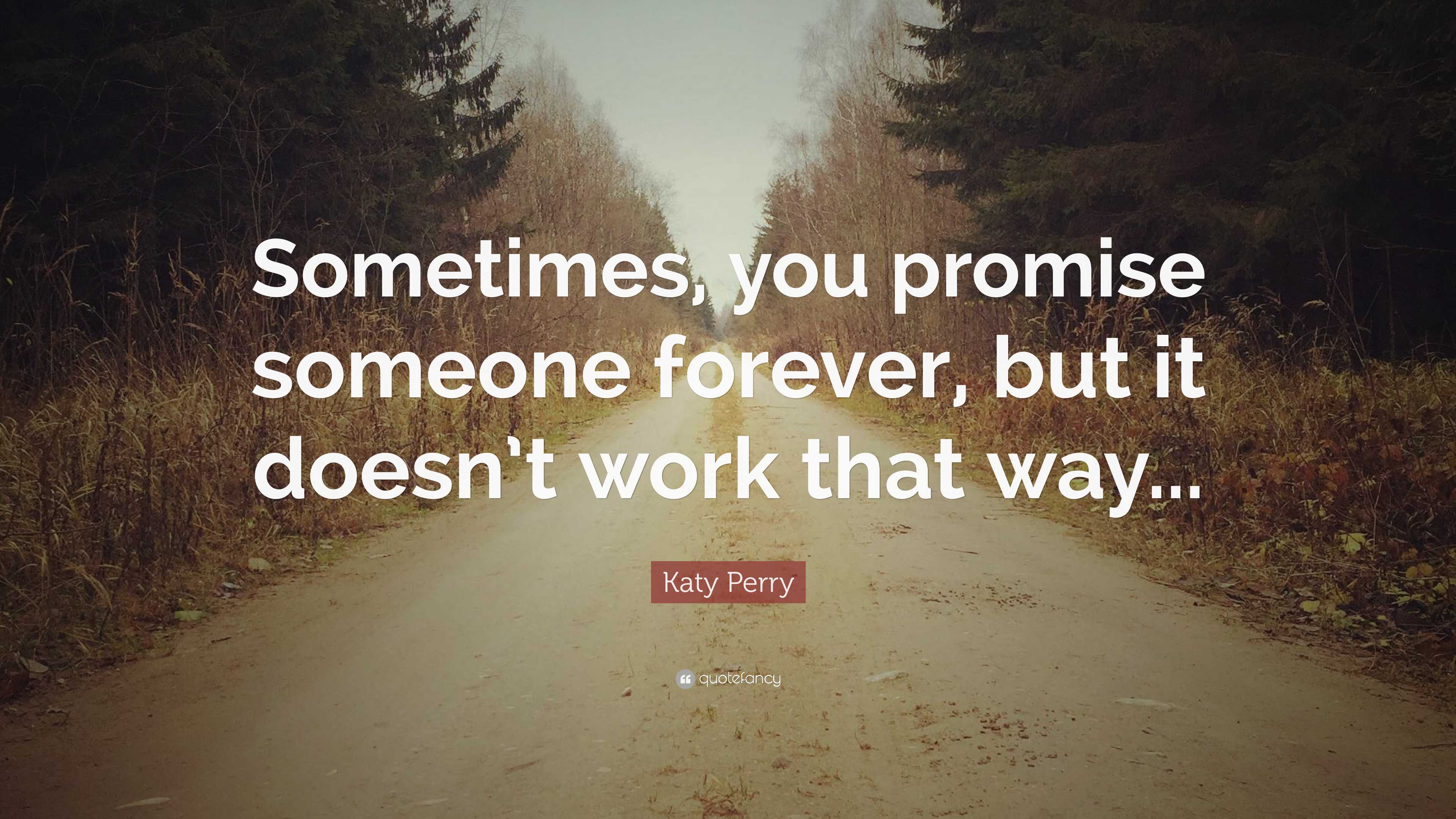 Katy Perry Quote: “Sometimes, you promise someone forever, but it doesn ...