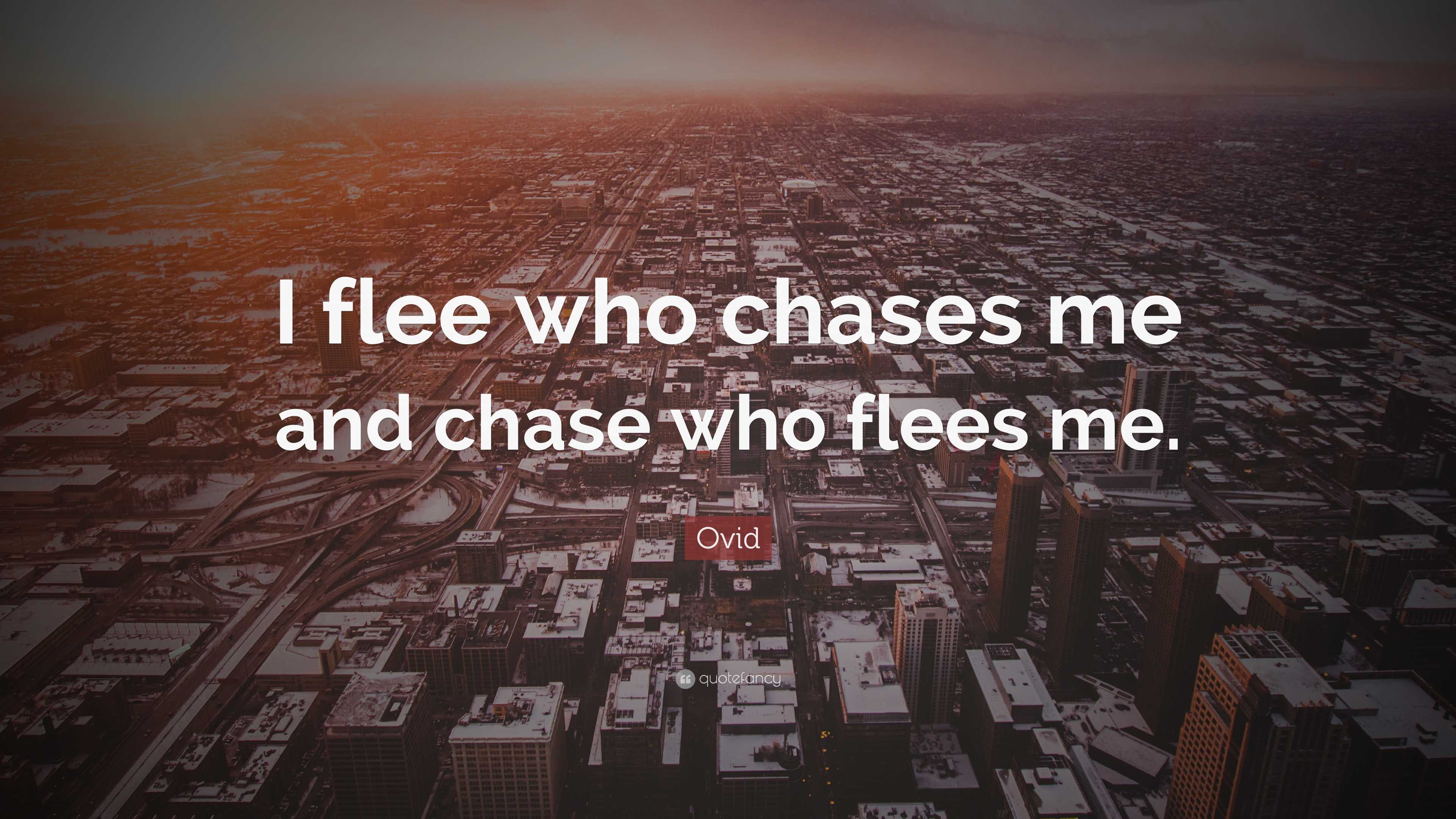 Ovid Quote: “I flee who chases me and chase who flees me.”