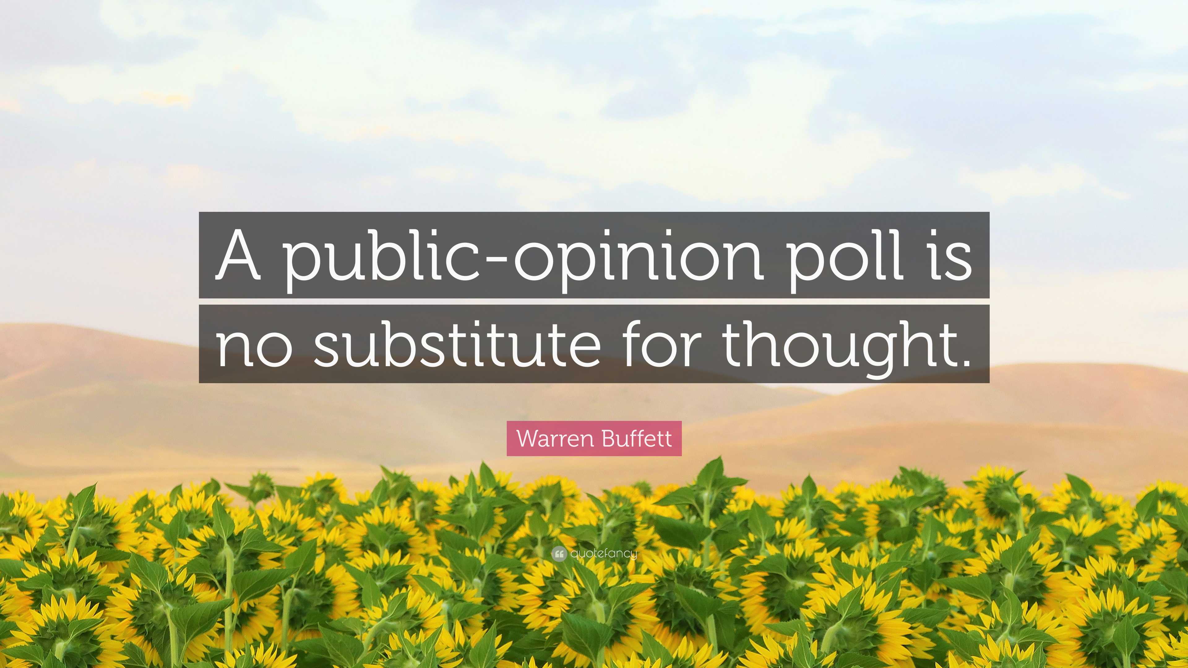 Warren Buffett Quote: “A public-opinion poll is no substitute for thought.”