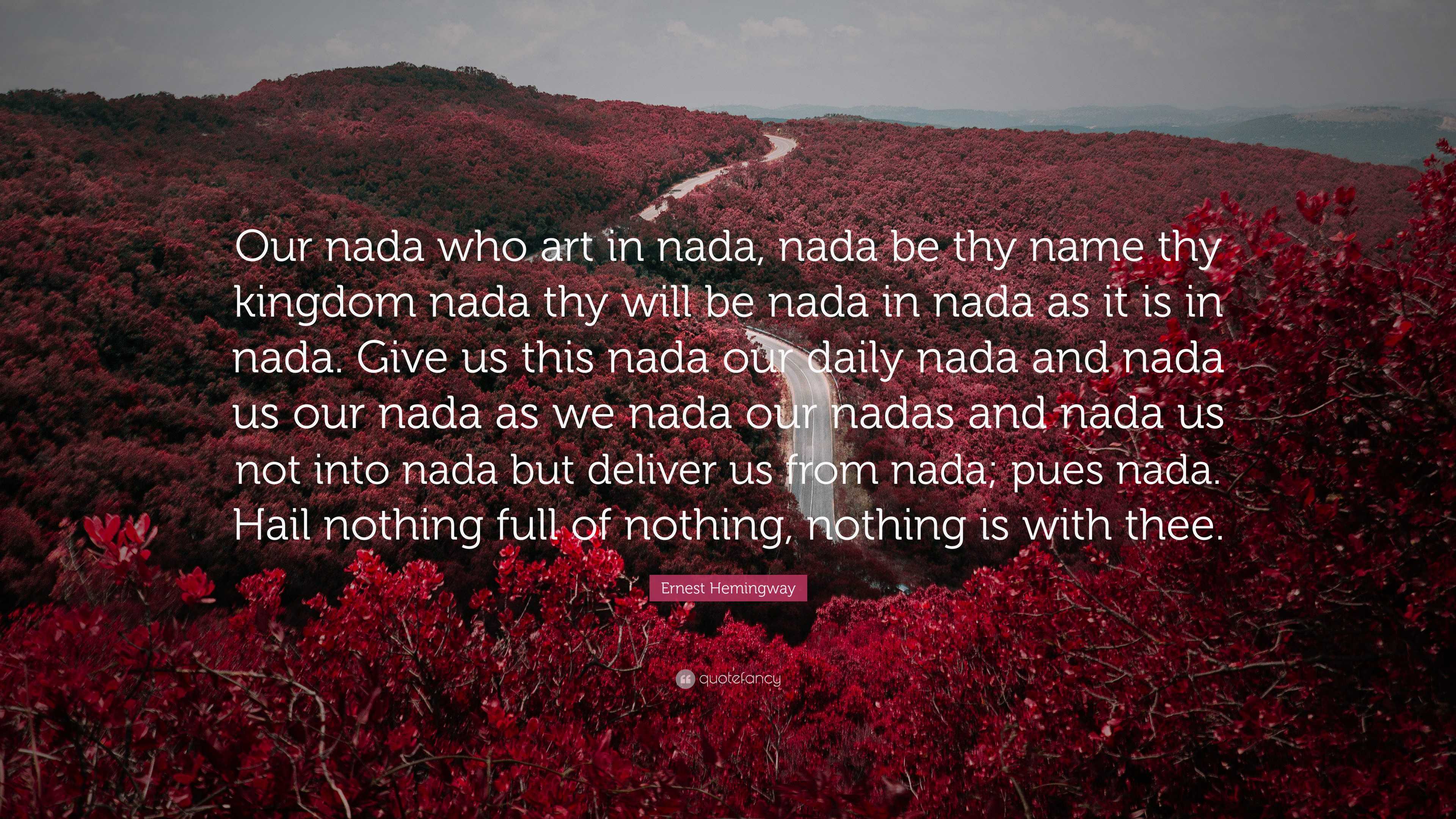 Ernest Hemingway Quote: “Our nada who art in nada, nada be thy name thy ...
