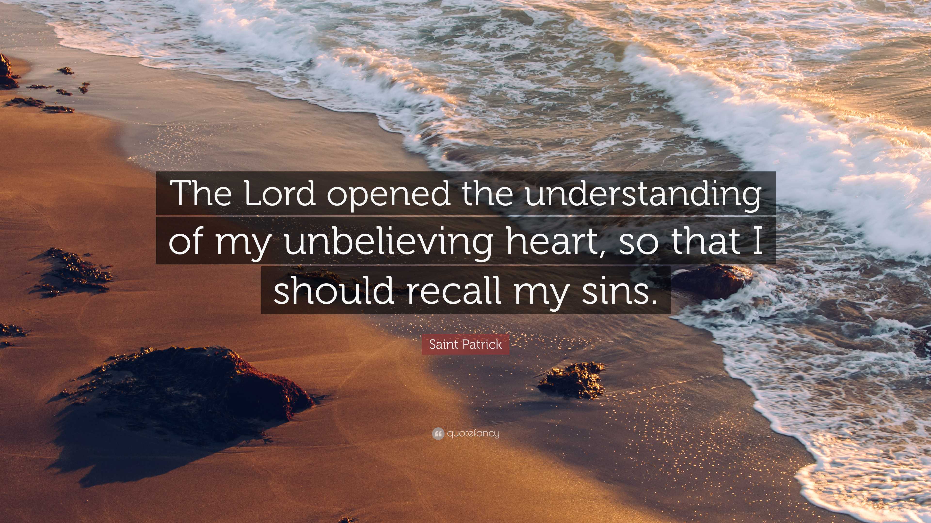 Saint Patrick Quote: “The Lord opened the understanding of my ...