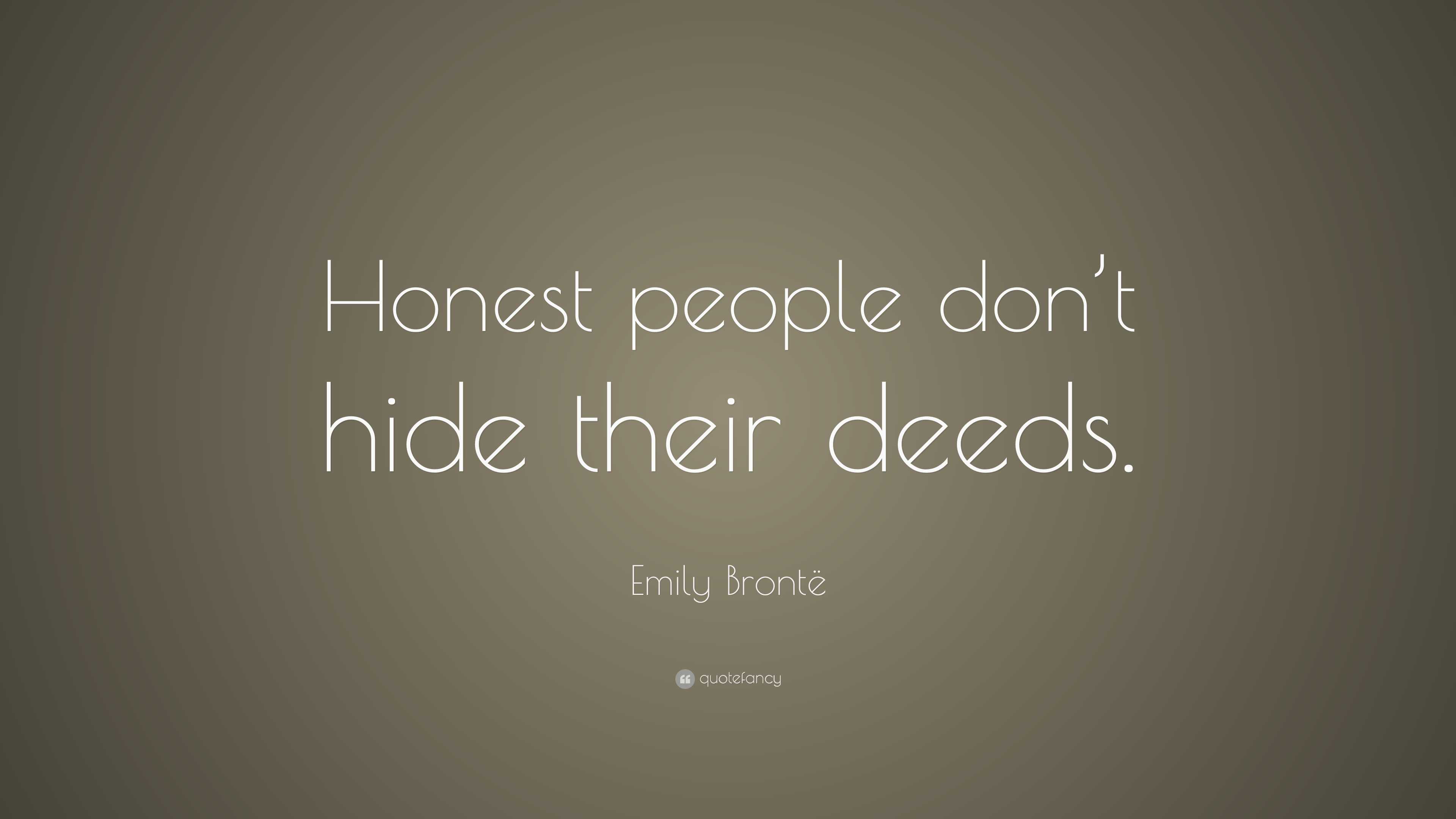 Emily Brontë Quote: “Honest people don’t hide their deeds.”