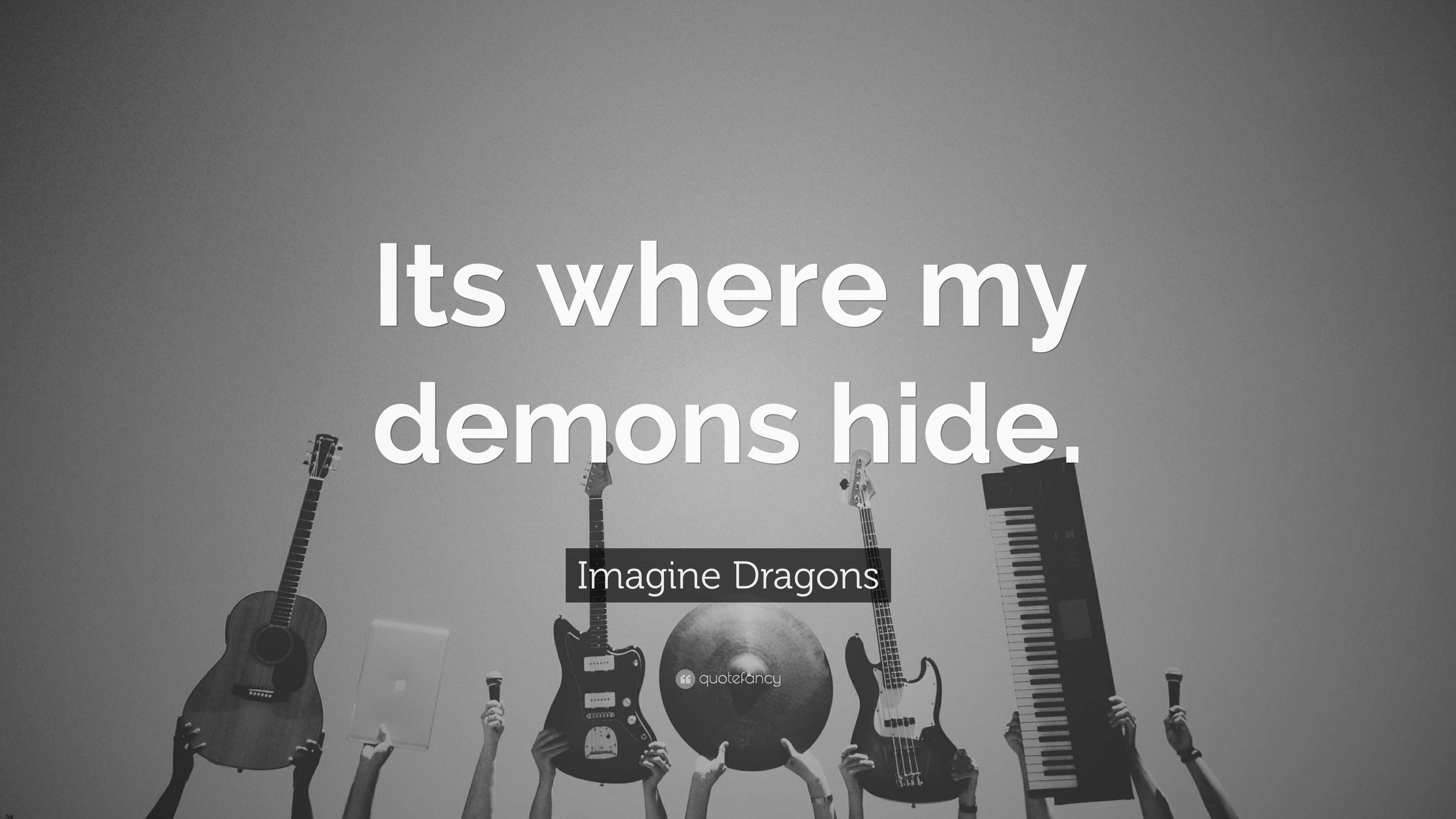 Imagine Dragons Quote: “Its where my demons hide.”
