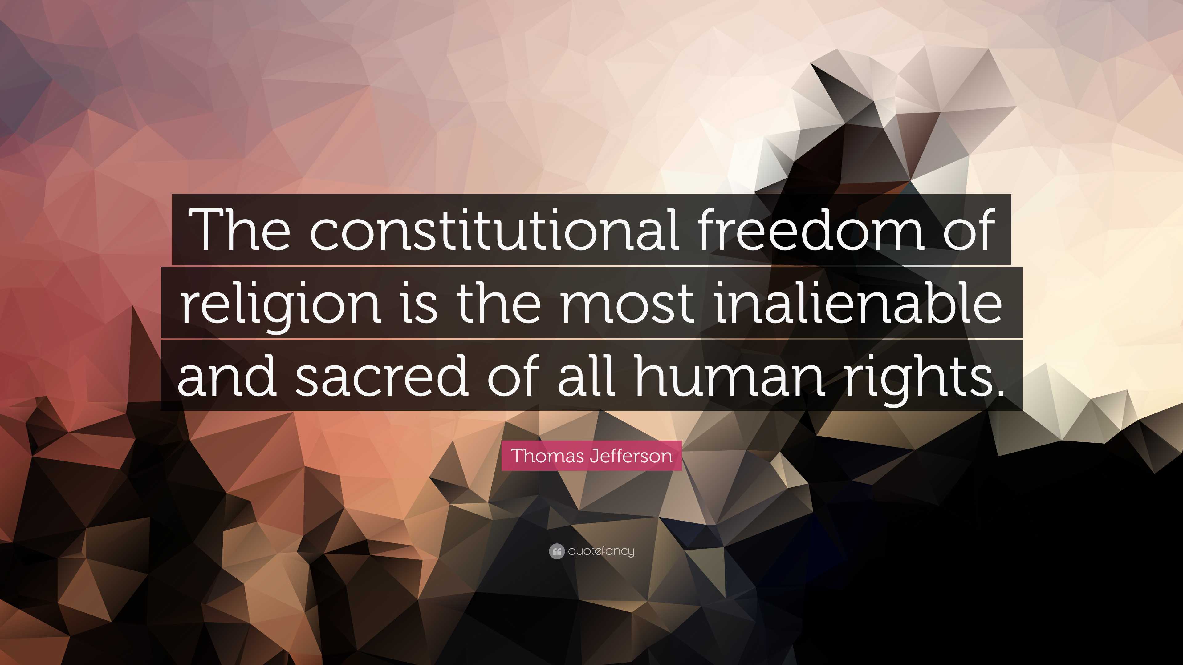 Thomas Jefferson Quote: “The constitutional freedom of religion is the ...