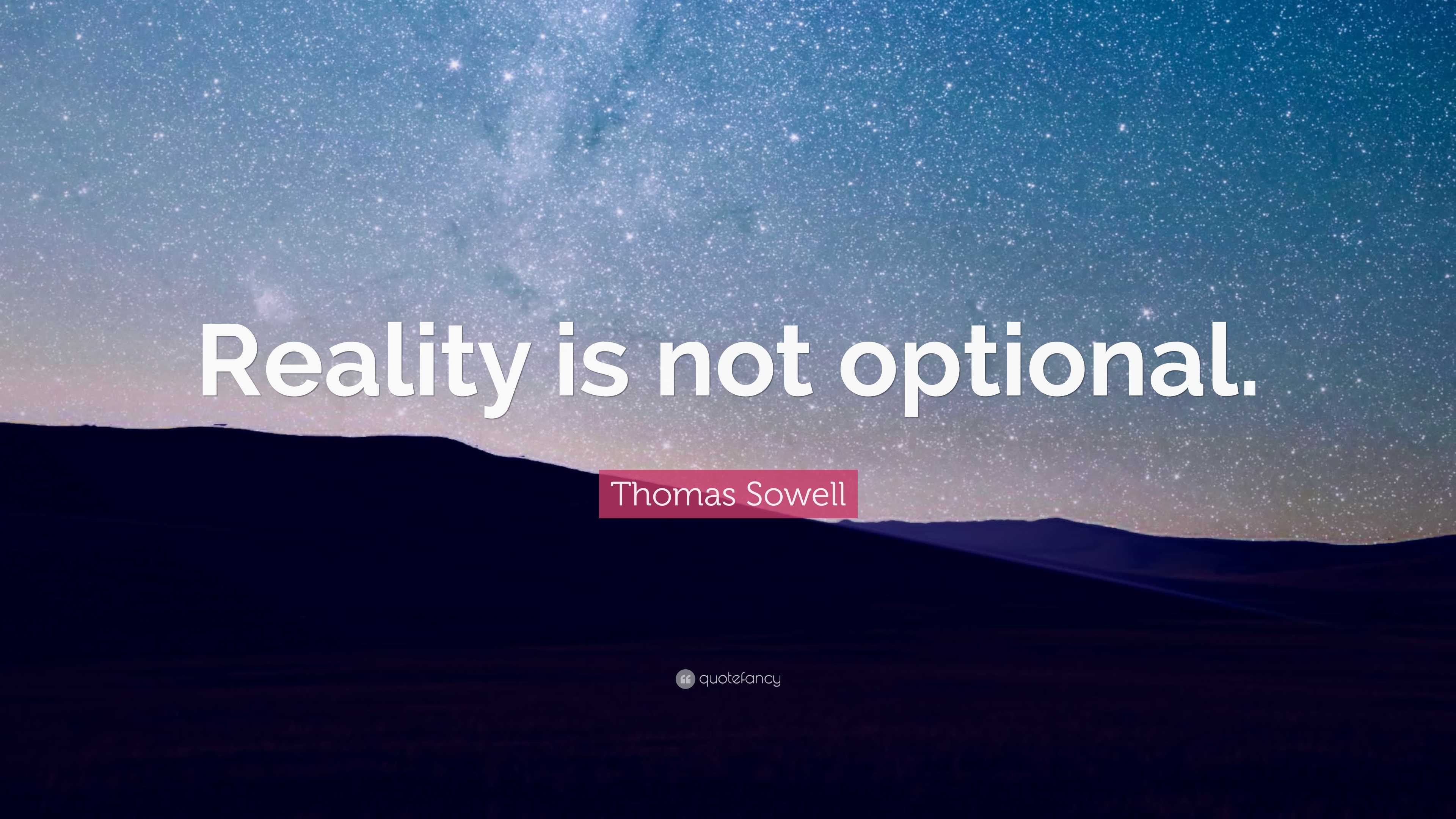 Thomas Sowell Quote: “Reality is not optional.”