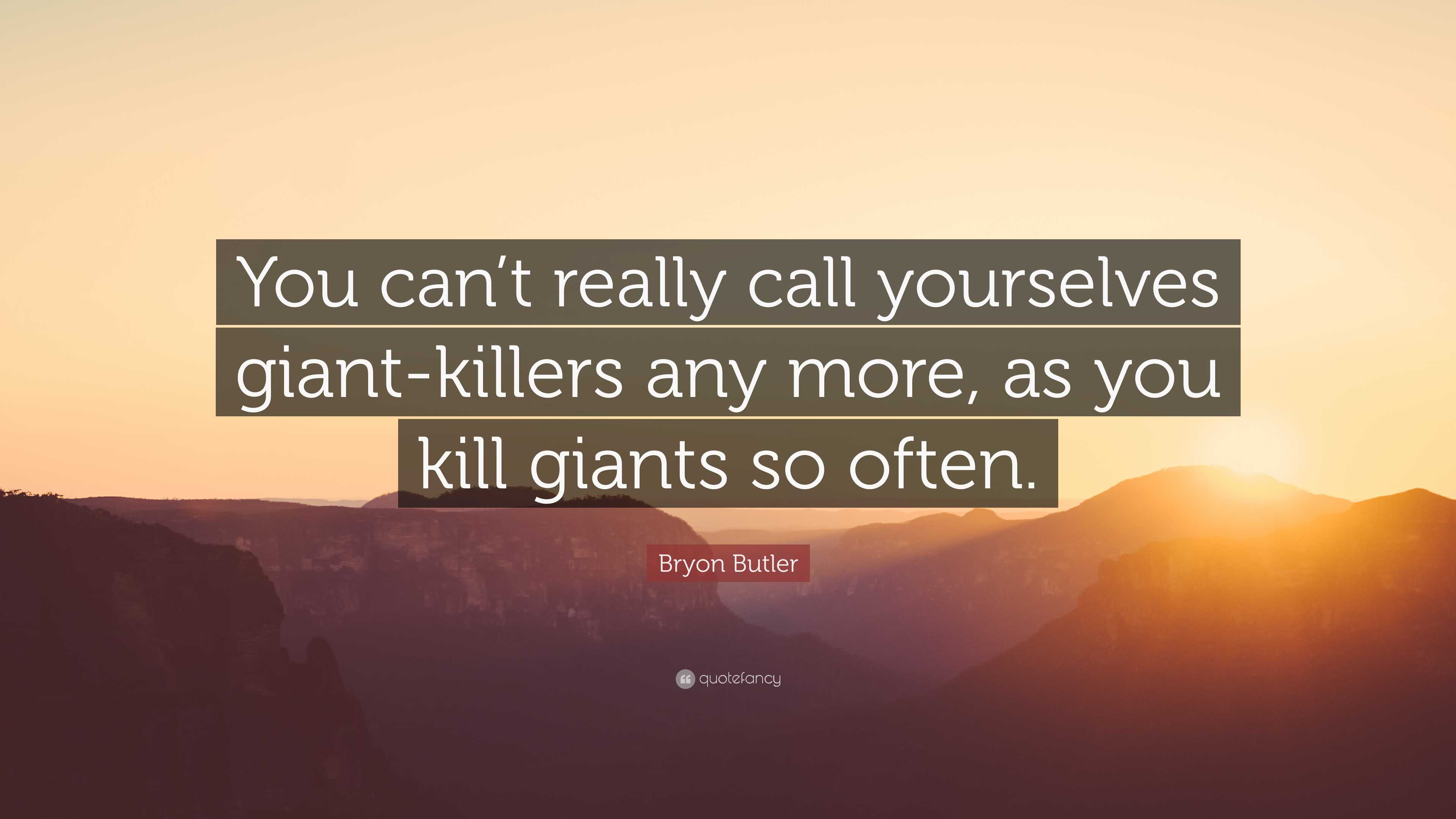 Bryon Butler Quote: “You can’t really call yourselves giant-killers any ...
