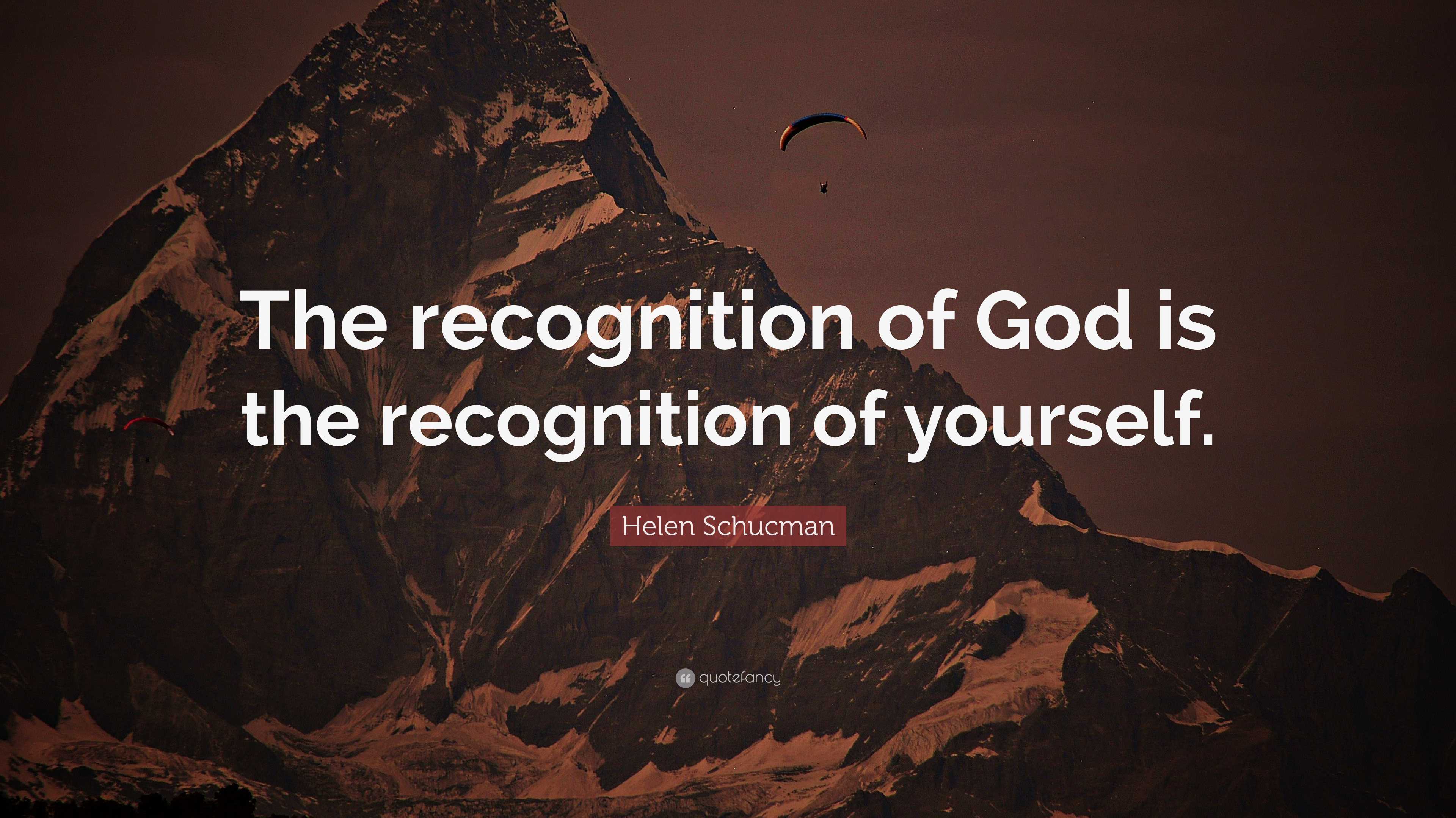 Helen Schucman Quote: “The recognition of God is the recognition of ...
