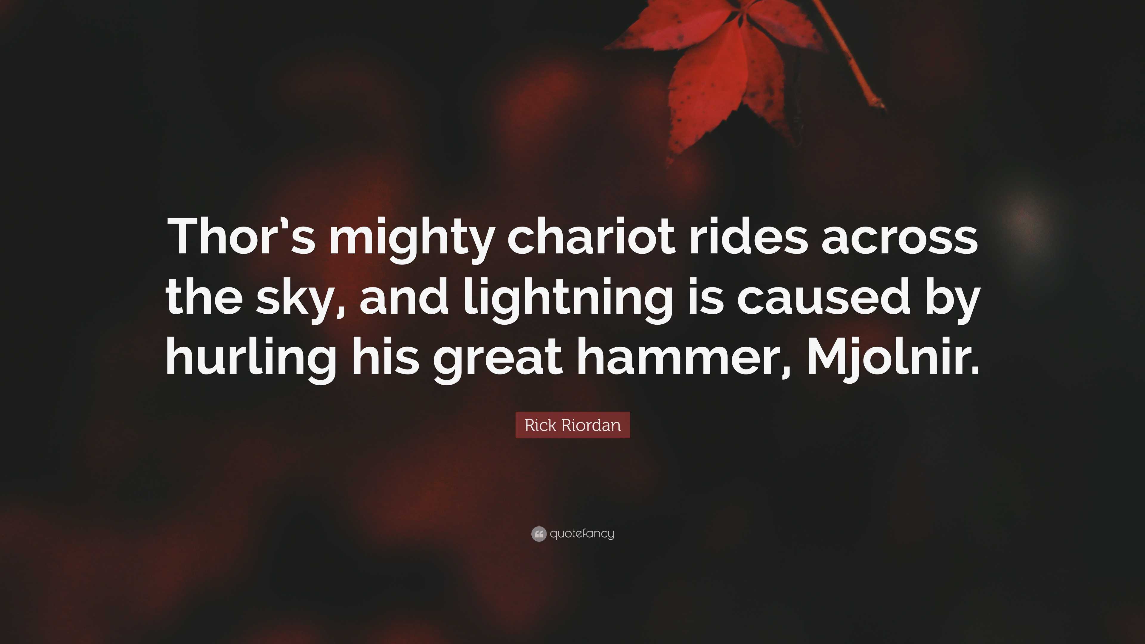 Rick Riordan Quote: “Thor’s mighty chariot rides across the sky, and ...