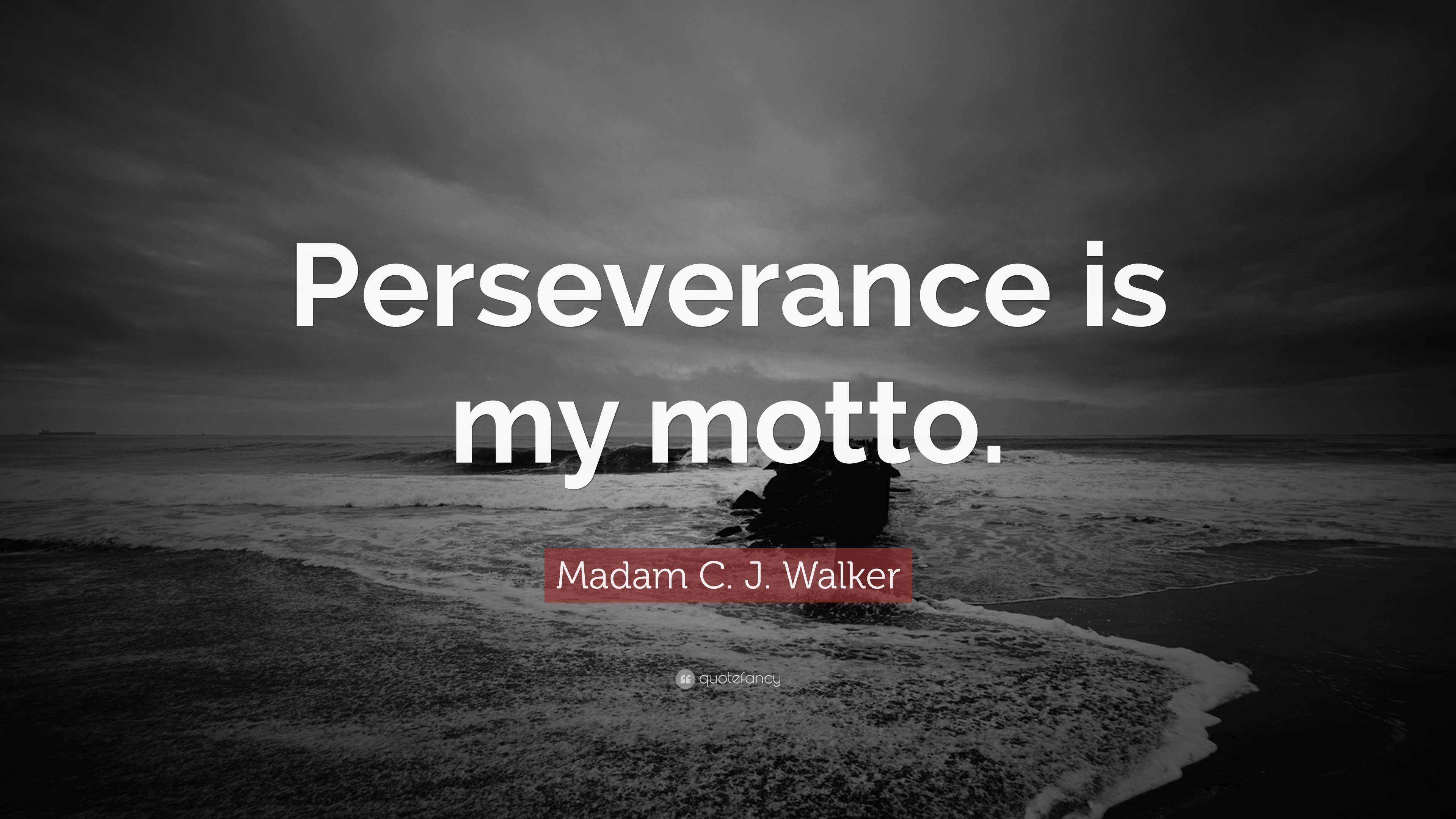 Madam C. J. Walker Quote: “Perseverance is my motto.”