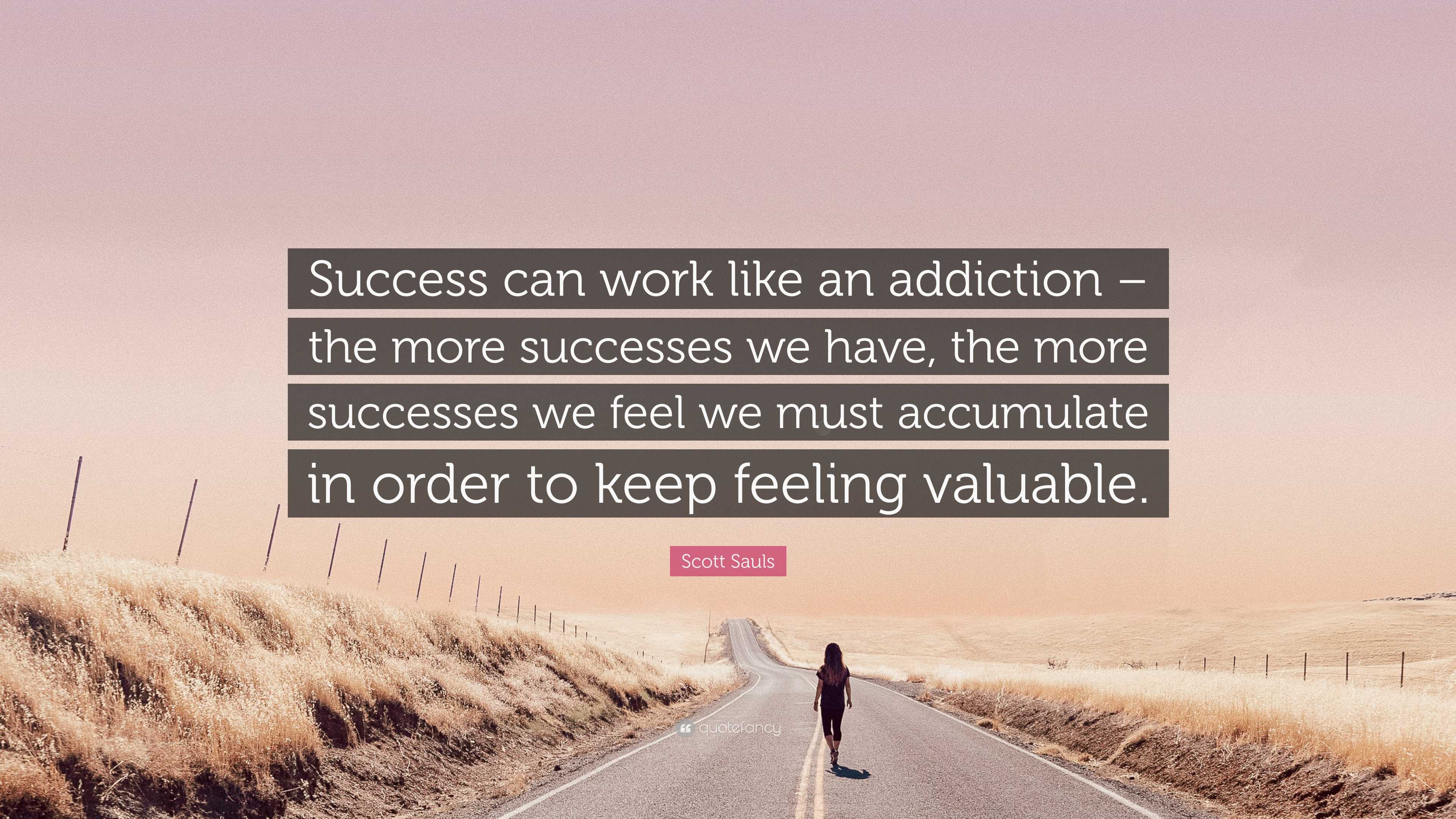 Scott Sauls Quote: “Success can work like an addiction – the more ...