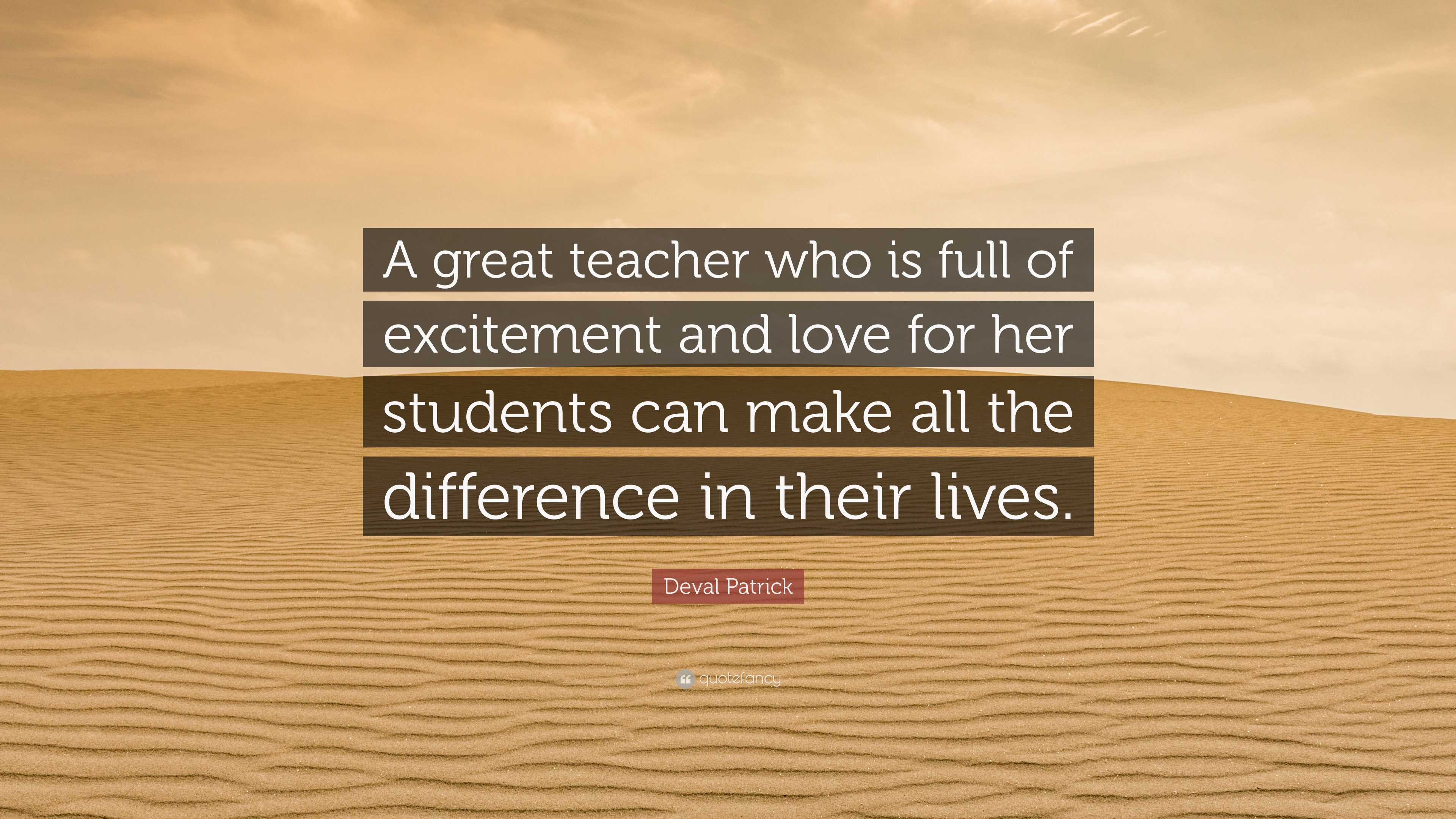 Deval Patrick Quote: “A great teacher who is full of excitement and ...