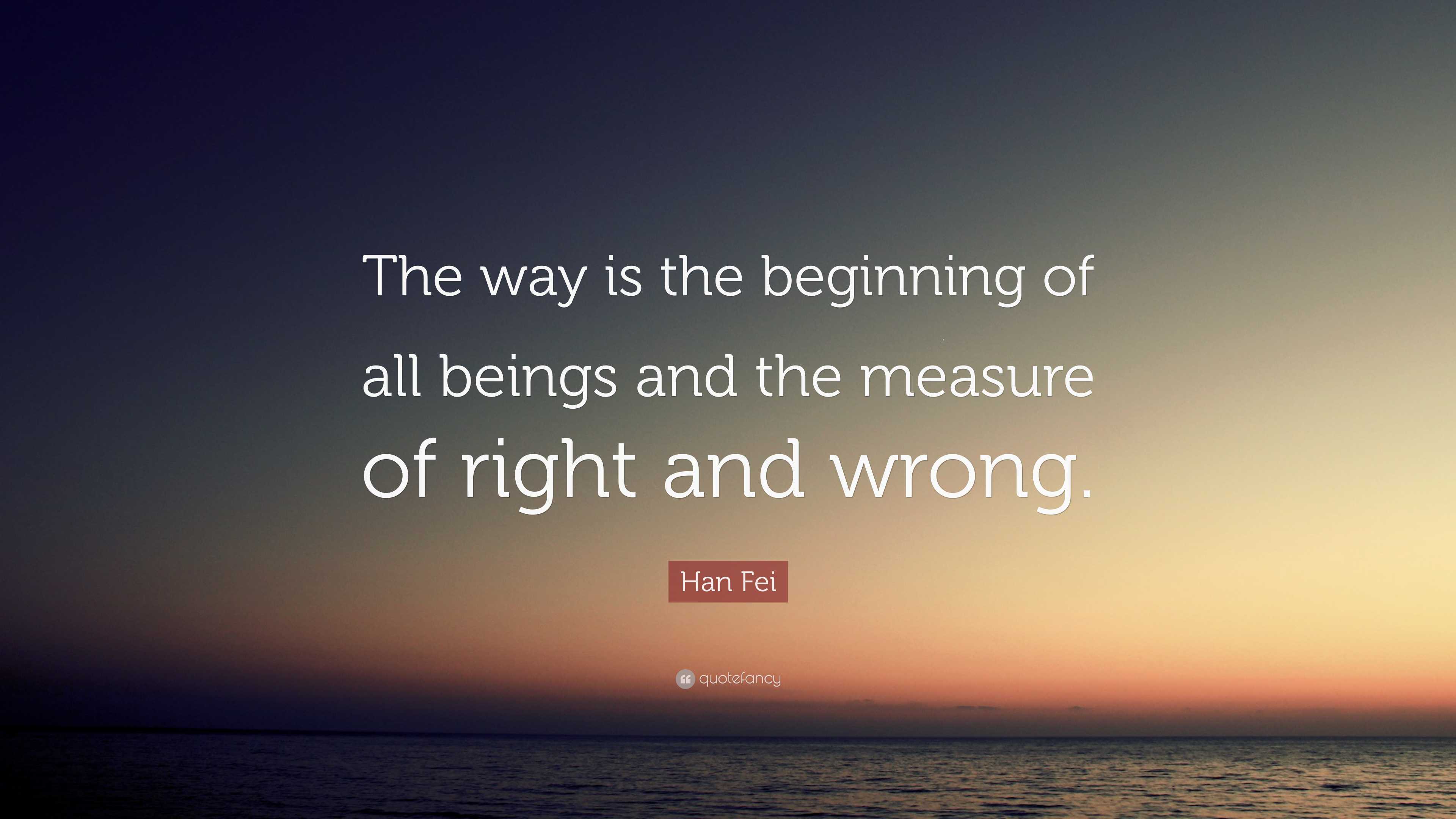 Han Fei Quote: “The way is the beginning of all beings and the measure ...
