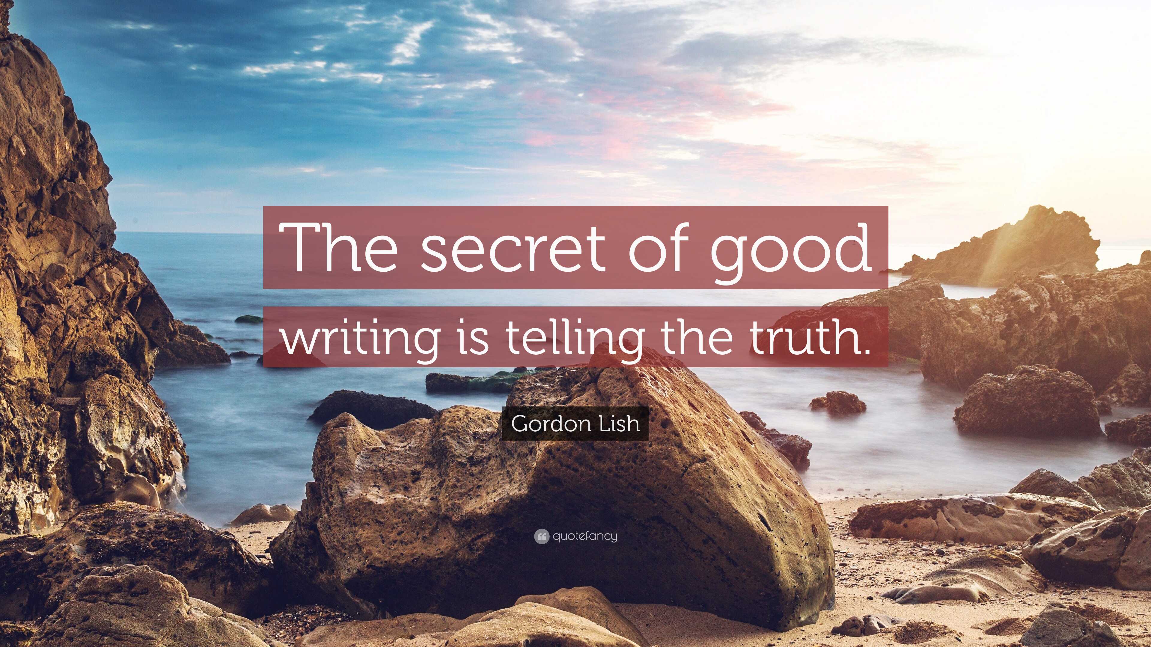 Gordon Lish Quote: “The secret of good writing is telling the truth.”