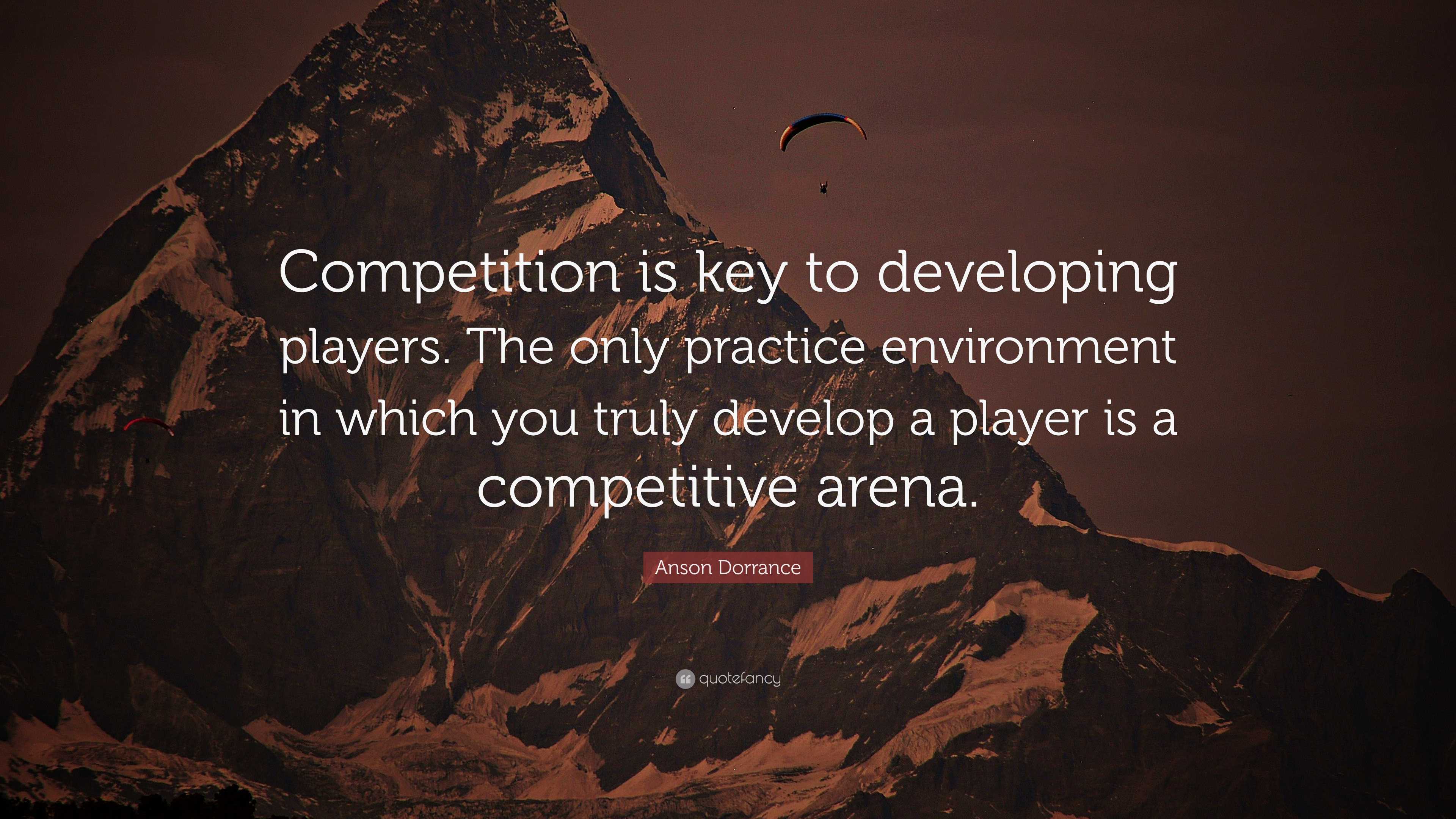 Anson Dorrance Quote: “Competition is key to developing players. The ...