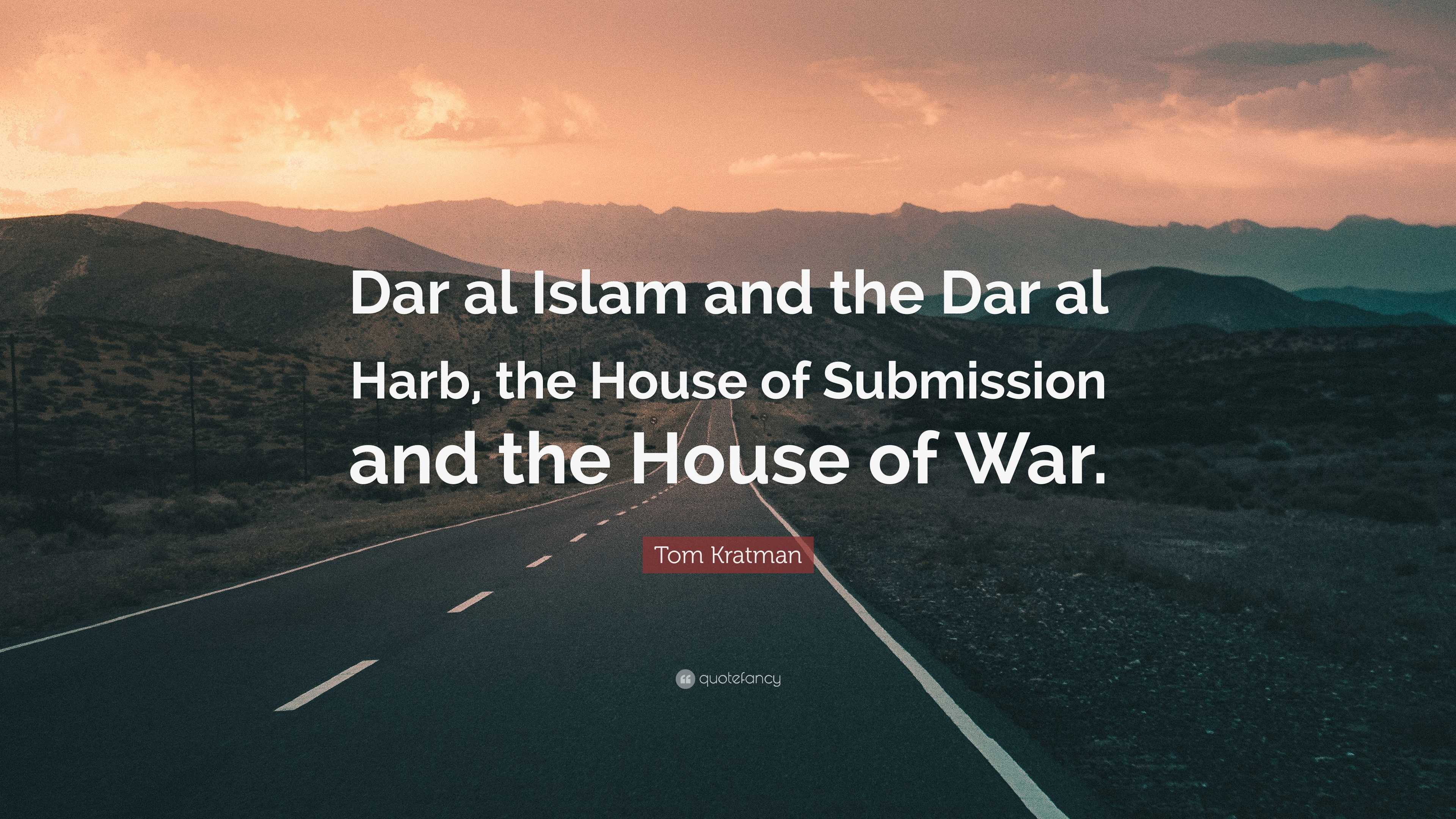 Tom Kratman Quote: “Dar al Islam and the Dar al Harb, the House of ...