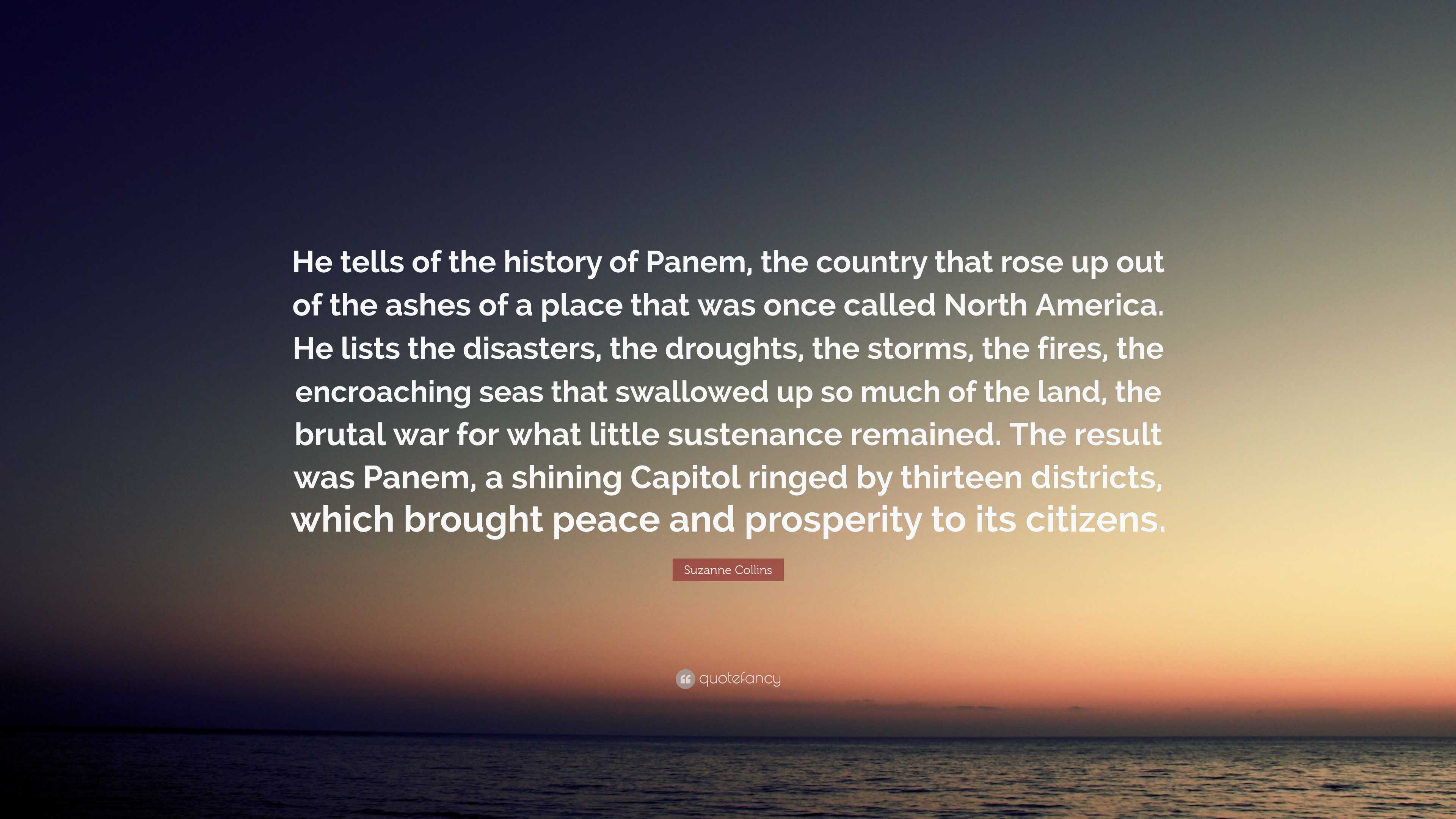 Suzanne Collins Quote: “He tells of the history of Panem, the country ...