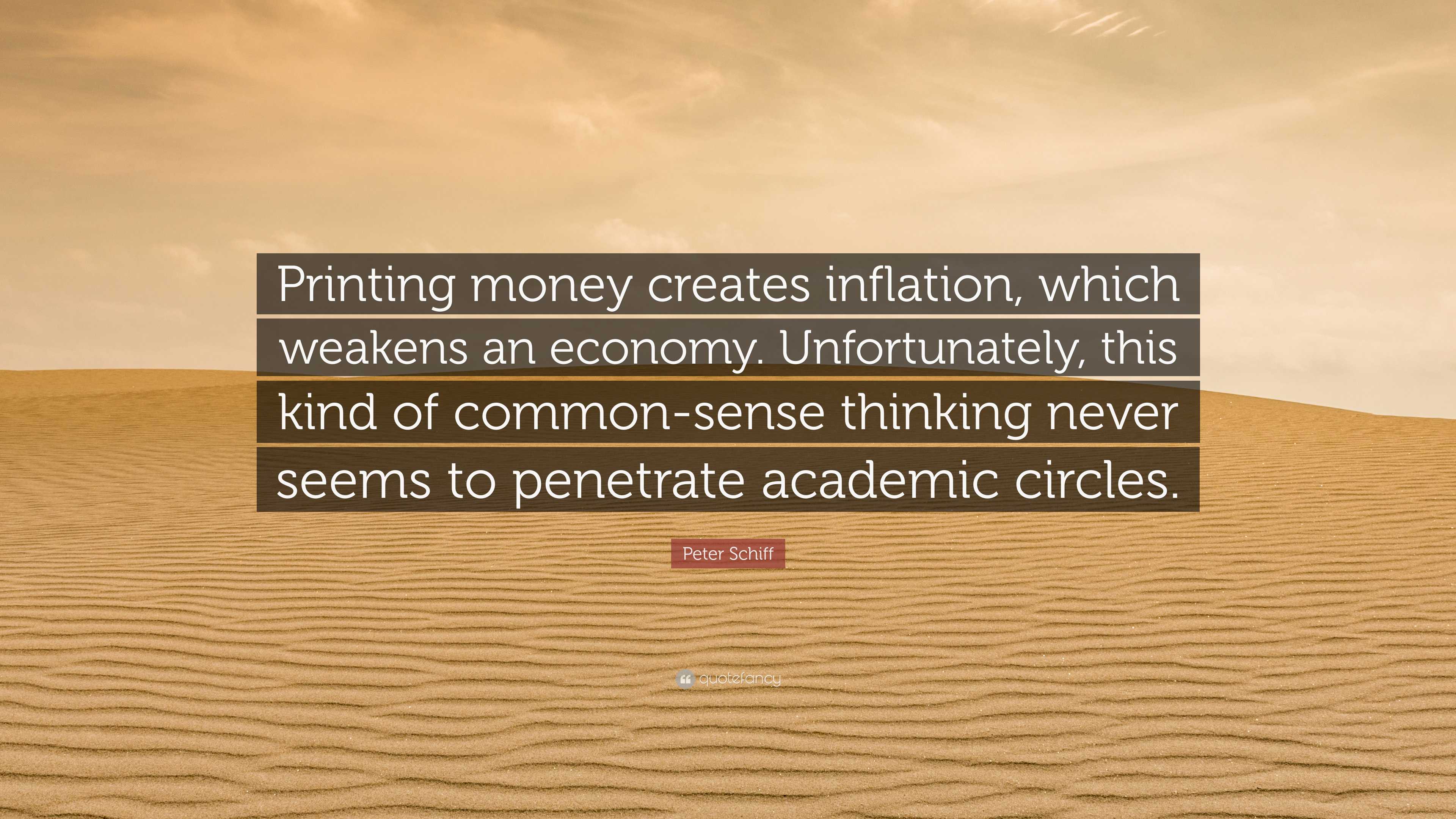 Peter Schiff Quote: “Printing money creates inflation, which weakens an ...