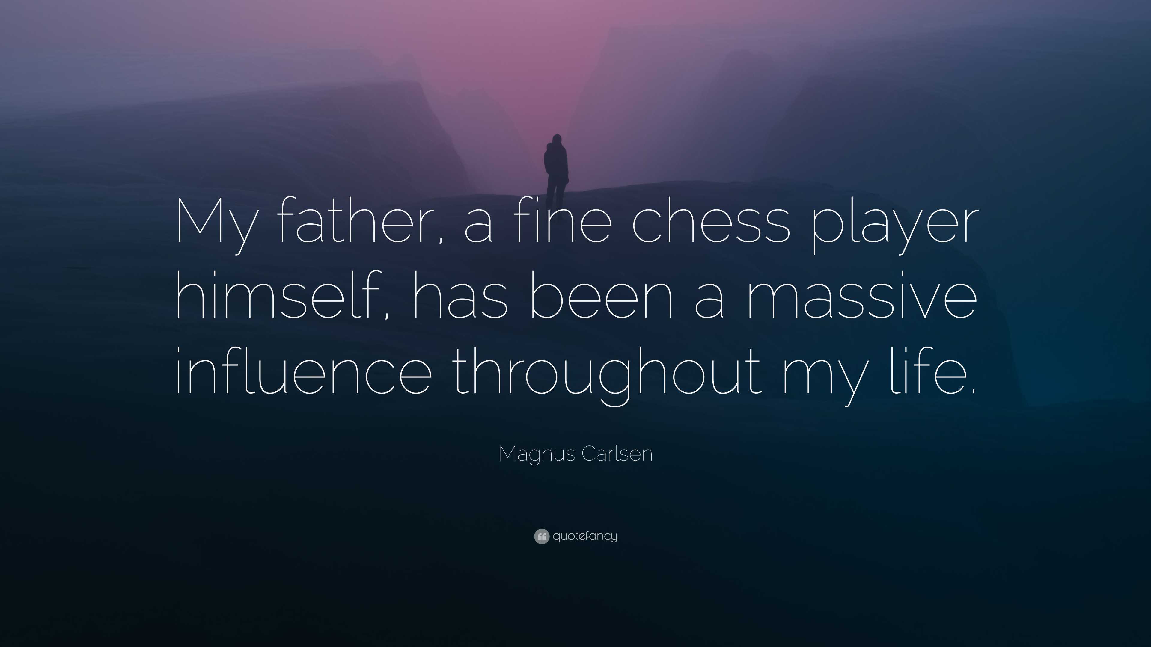 Magnus Carlsen Quote: “My father, a fine chess player himself, has been ...