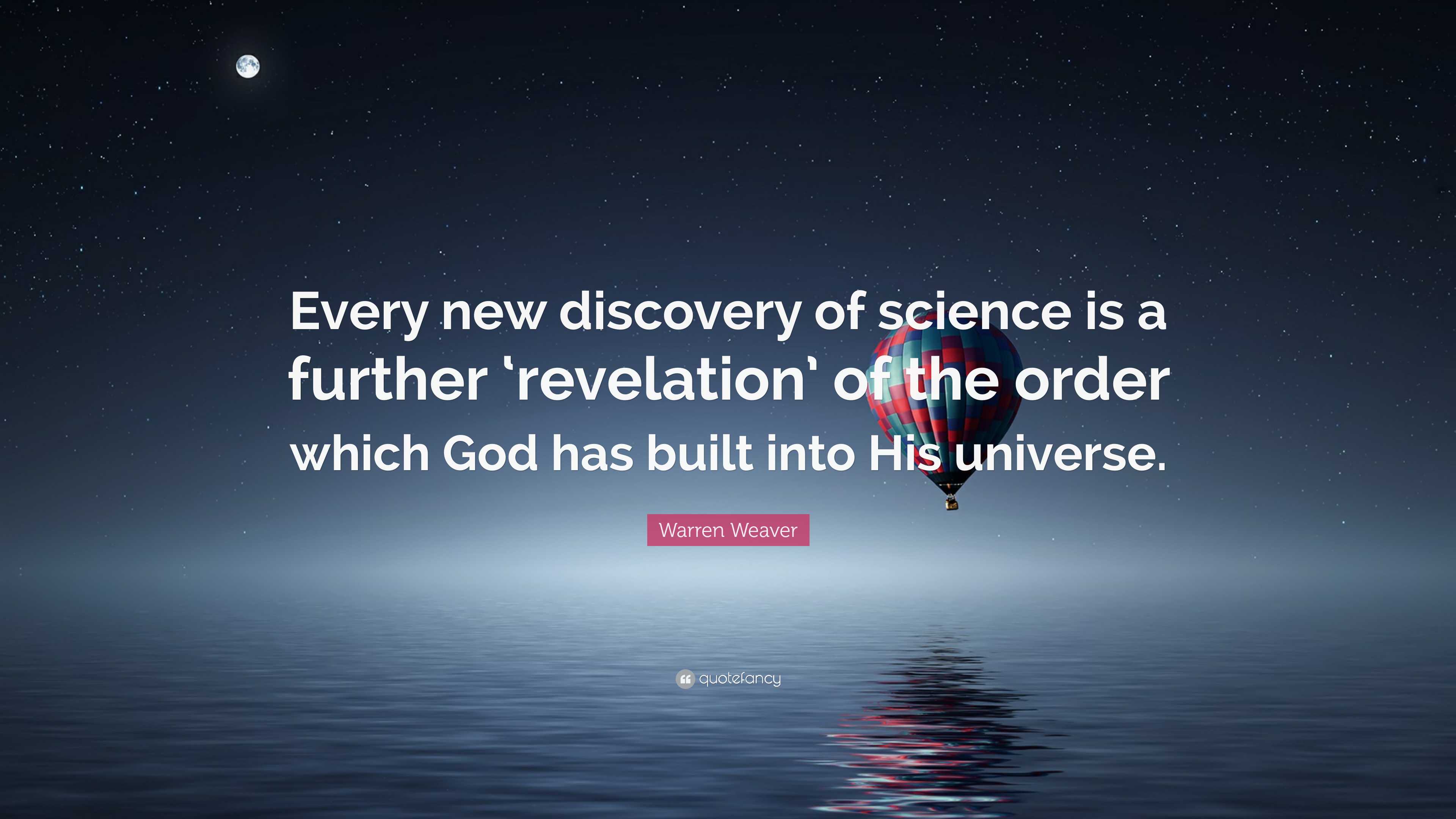 Warren Weaver Quote: “Every new discovery of science is a further ...
