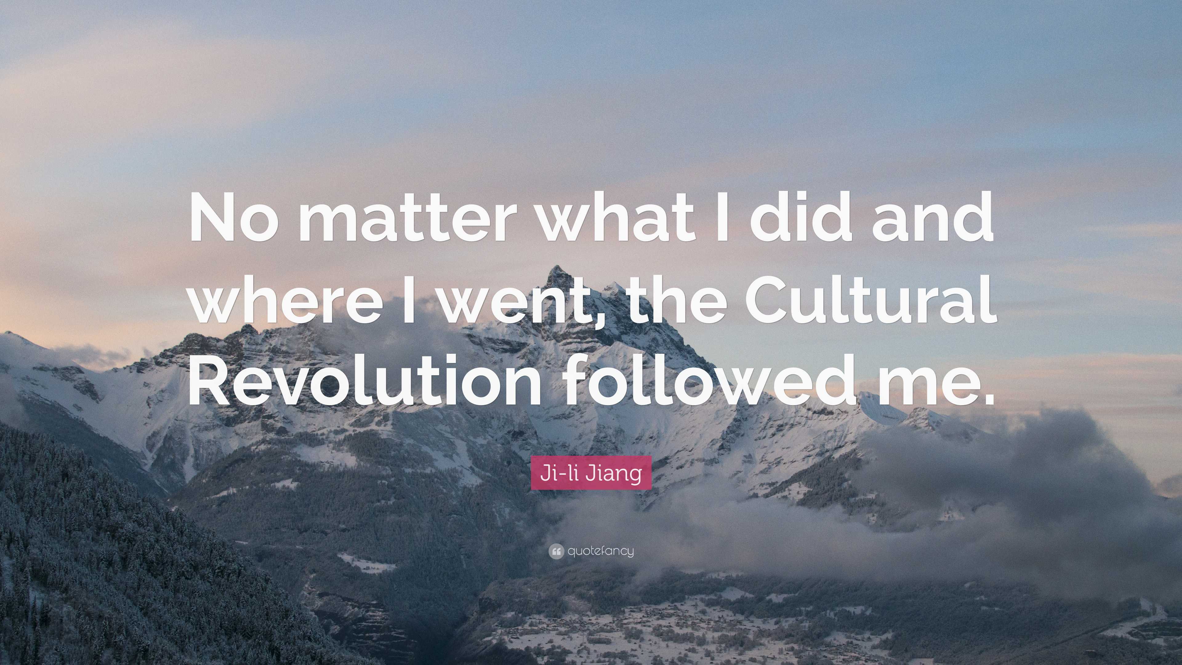 Ji-li Jiang Quote: “No matter what I did and where I went, the Cultural ...