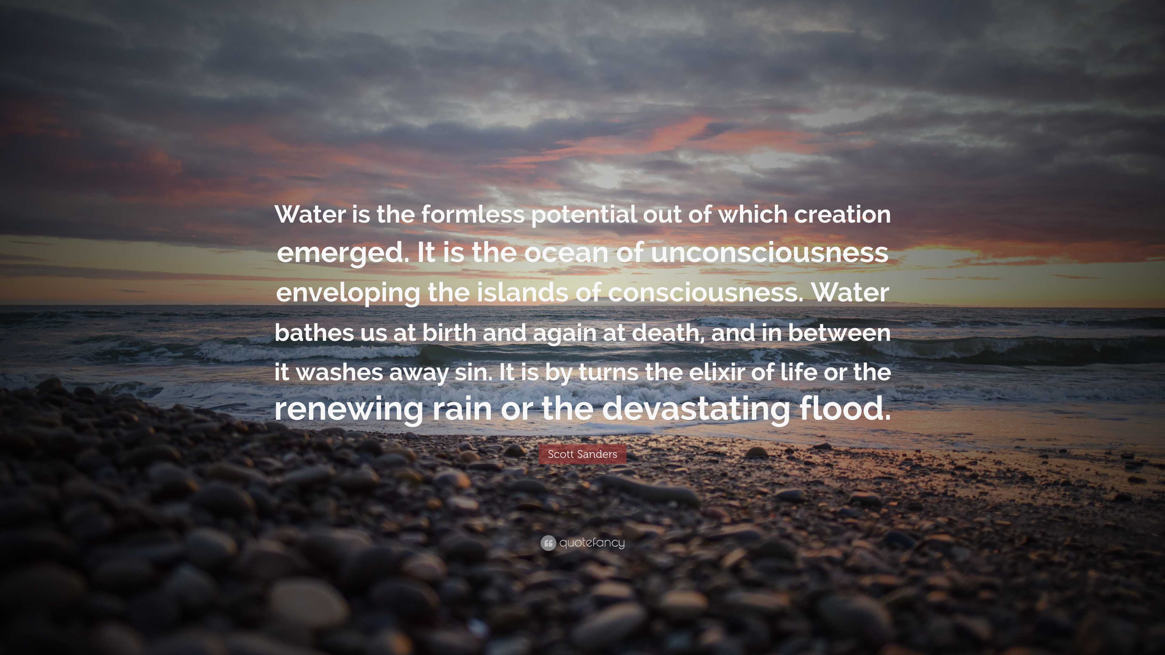 Scott Sanders Quote: “Water is the formless potential out of which ...