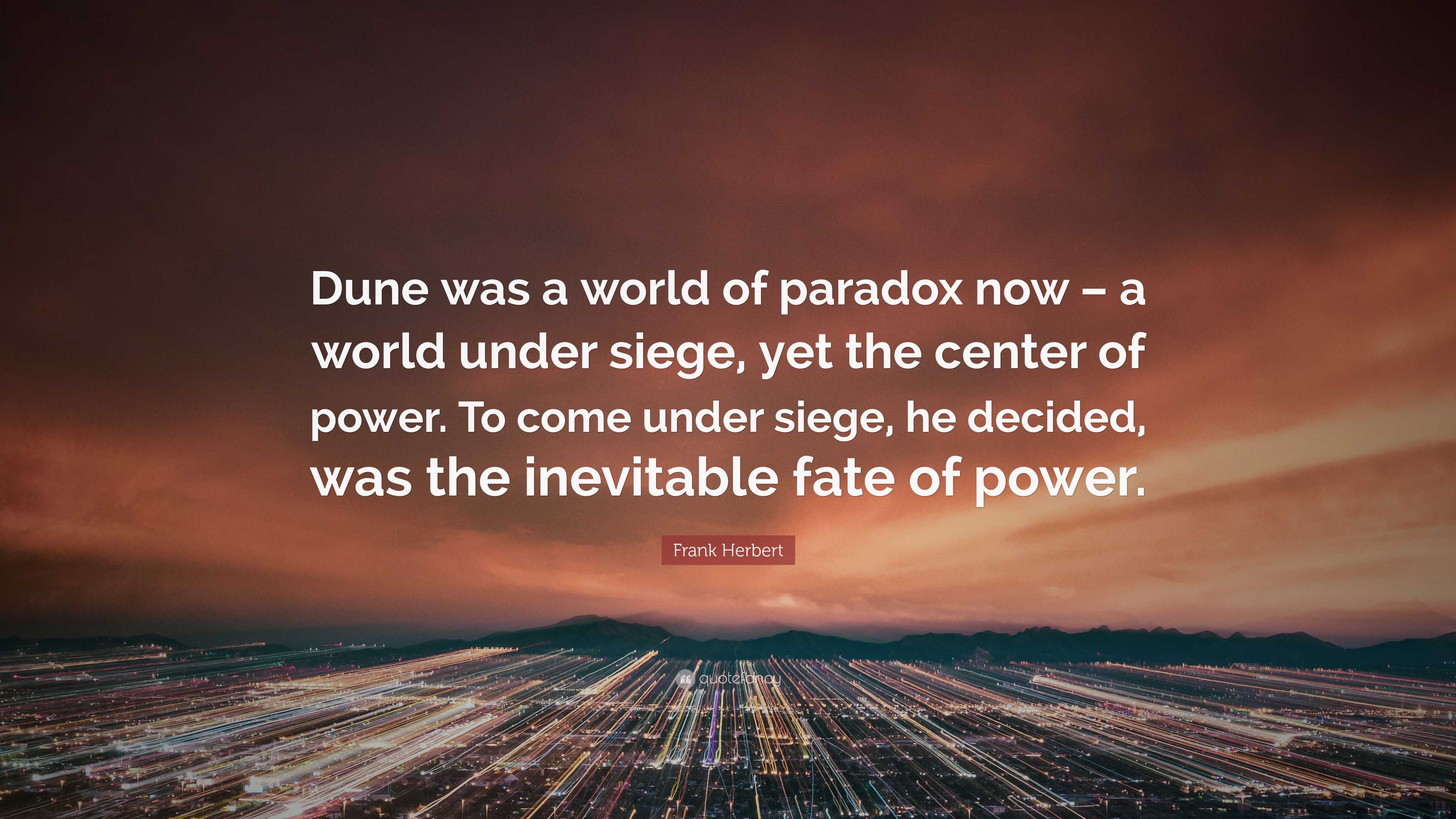 Frank Herbert Quote: “Dune was a world of paradox now – a world under ...