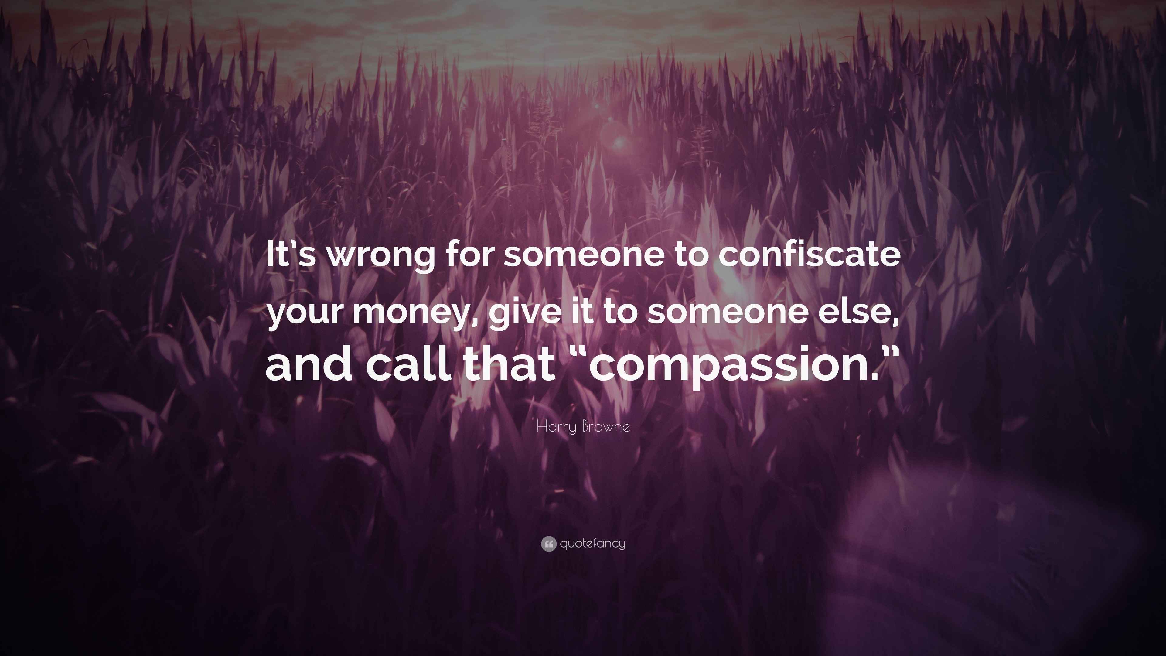 Harry Browne Quote: “It’s wrong for someone to confiscate your money ...