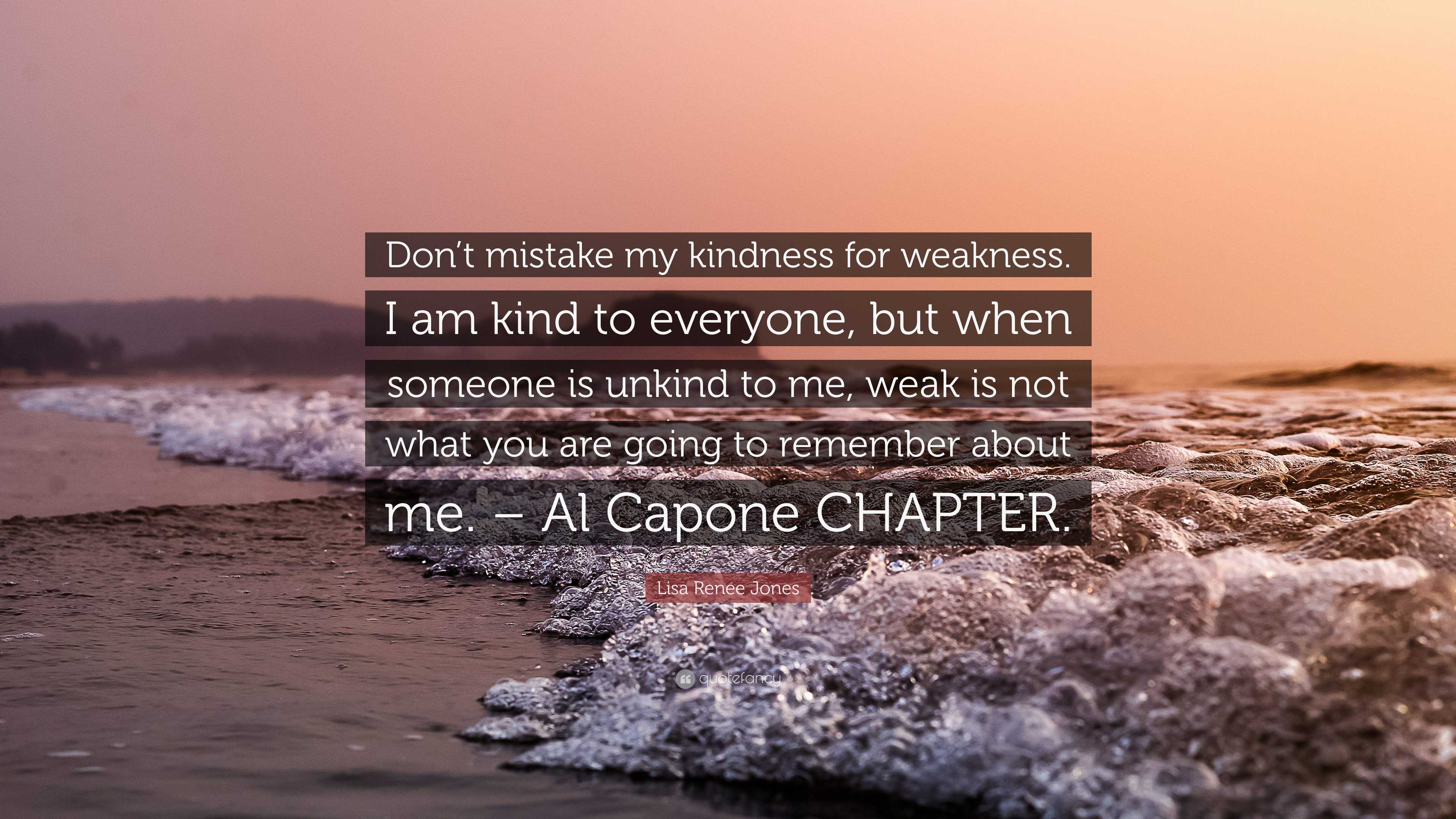 Lisa Renee Jones Quote: “Don’t mistake my kindness for weakness. I am ...
