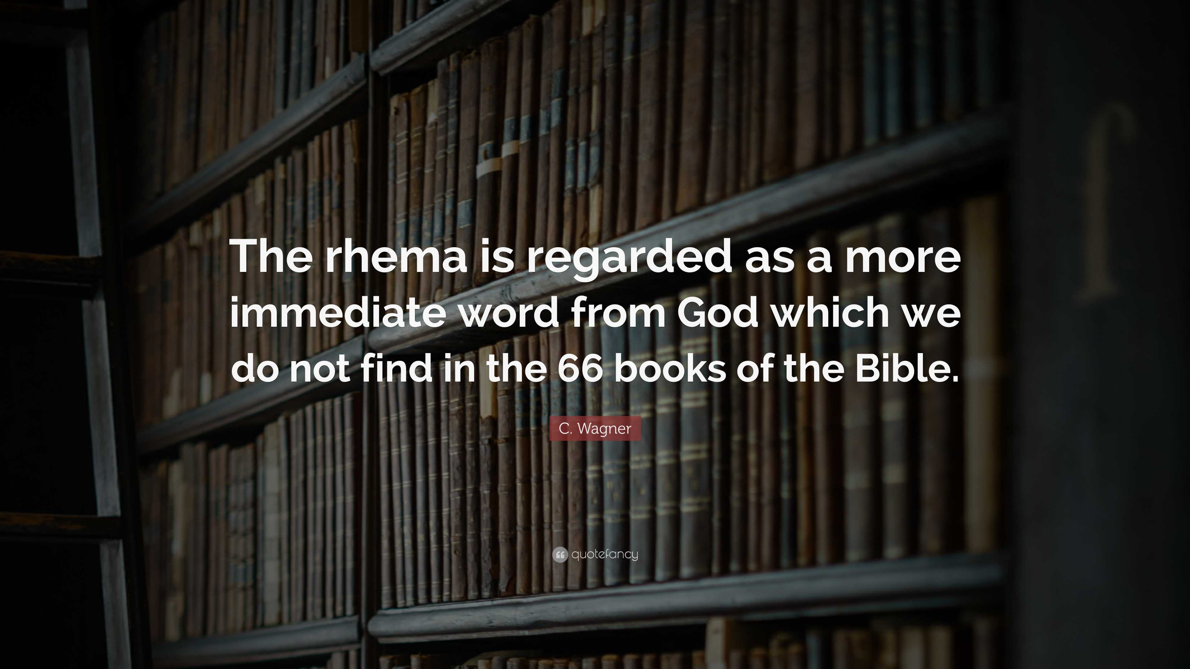 C. Wagner Quote: “The rhema is regarded as a more immediate word from ...
