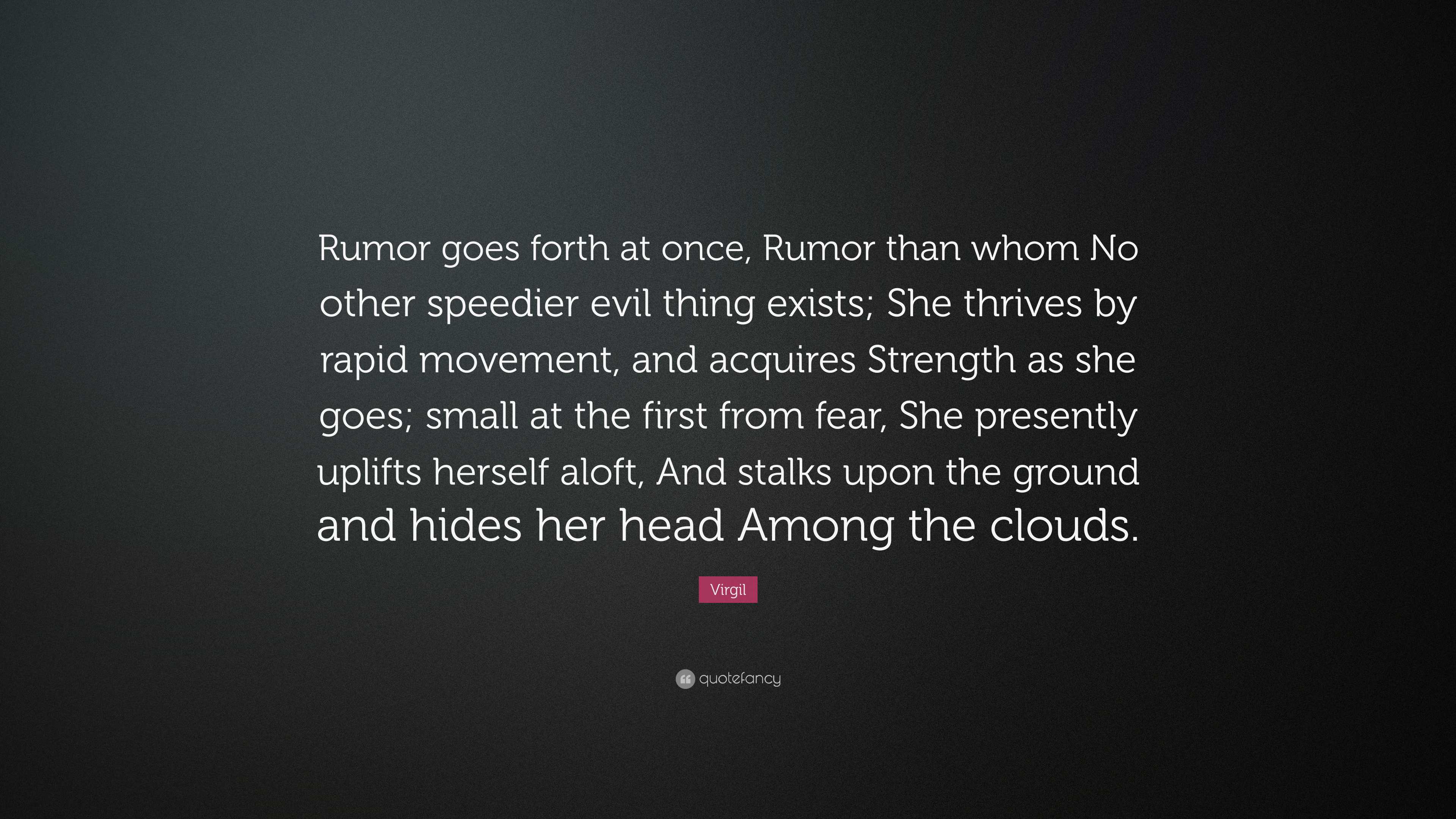 Virgil Quote: “Rumor goes forth at once, Rumor than whom No other ...