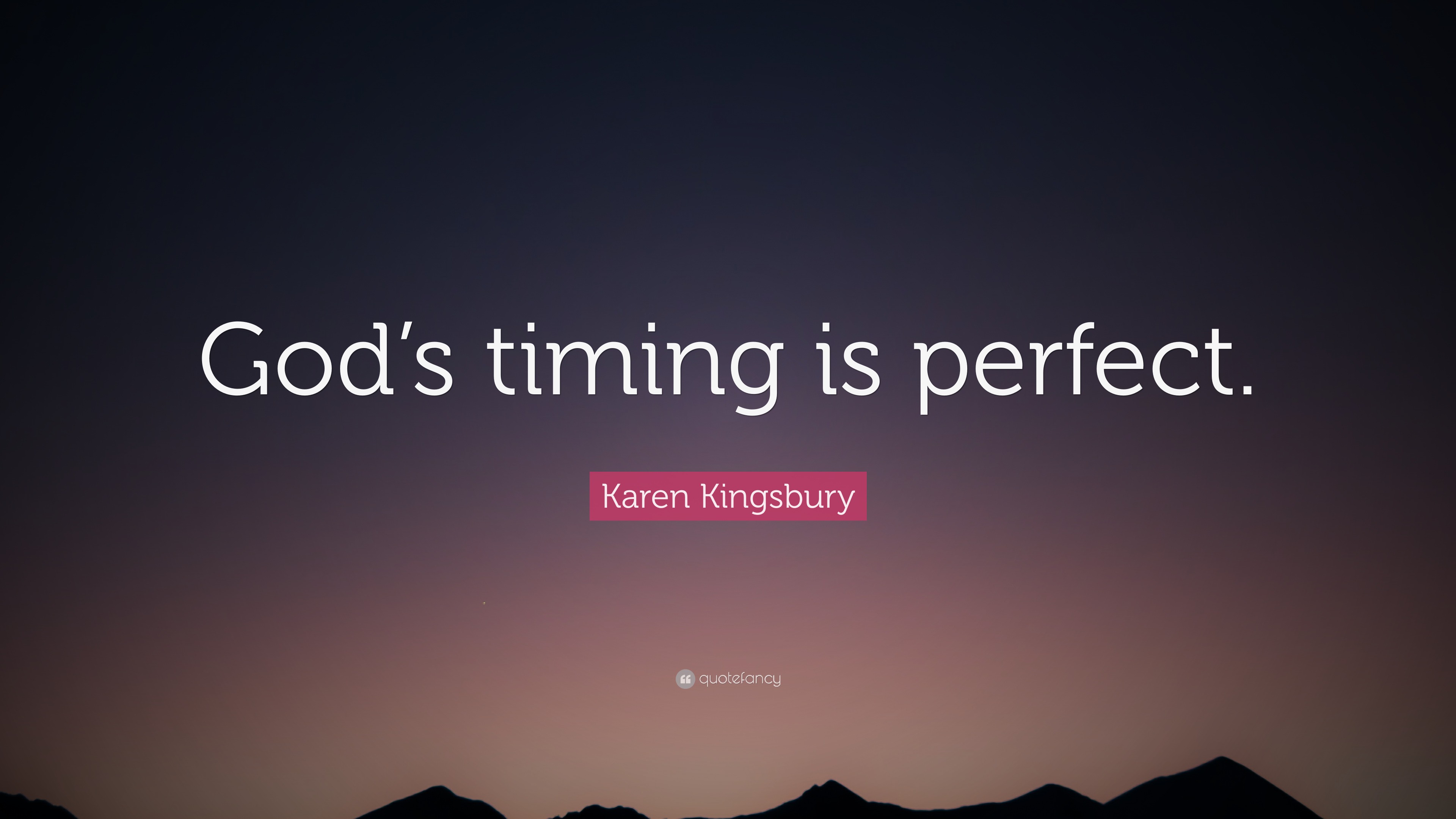 Karen Kingsbury Quote: “God’s timing is perfect.”