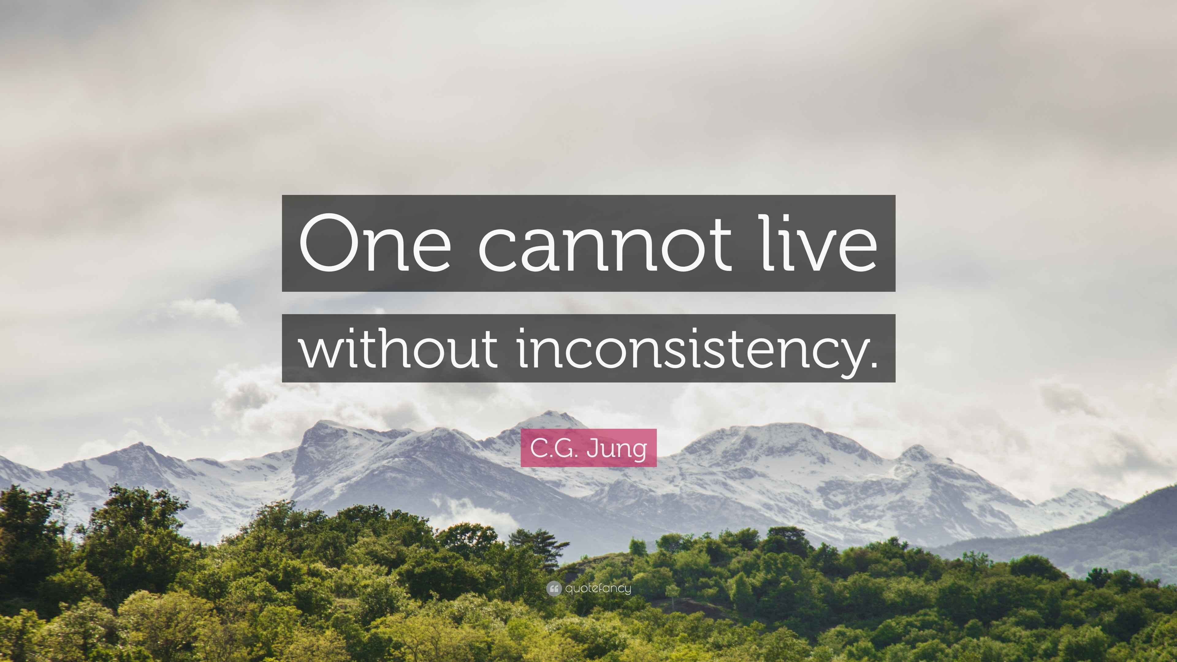 C.G. Jung Quote: “One cannot live without inconsistency.”