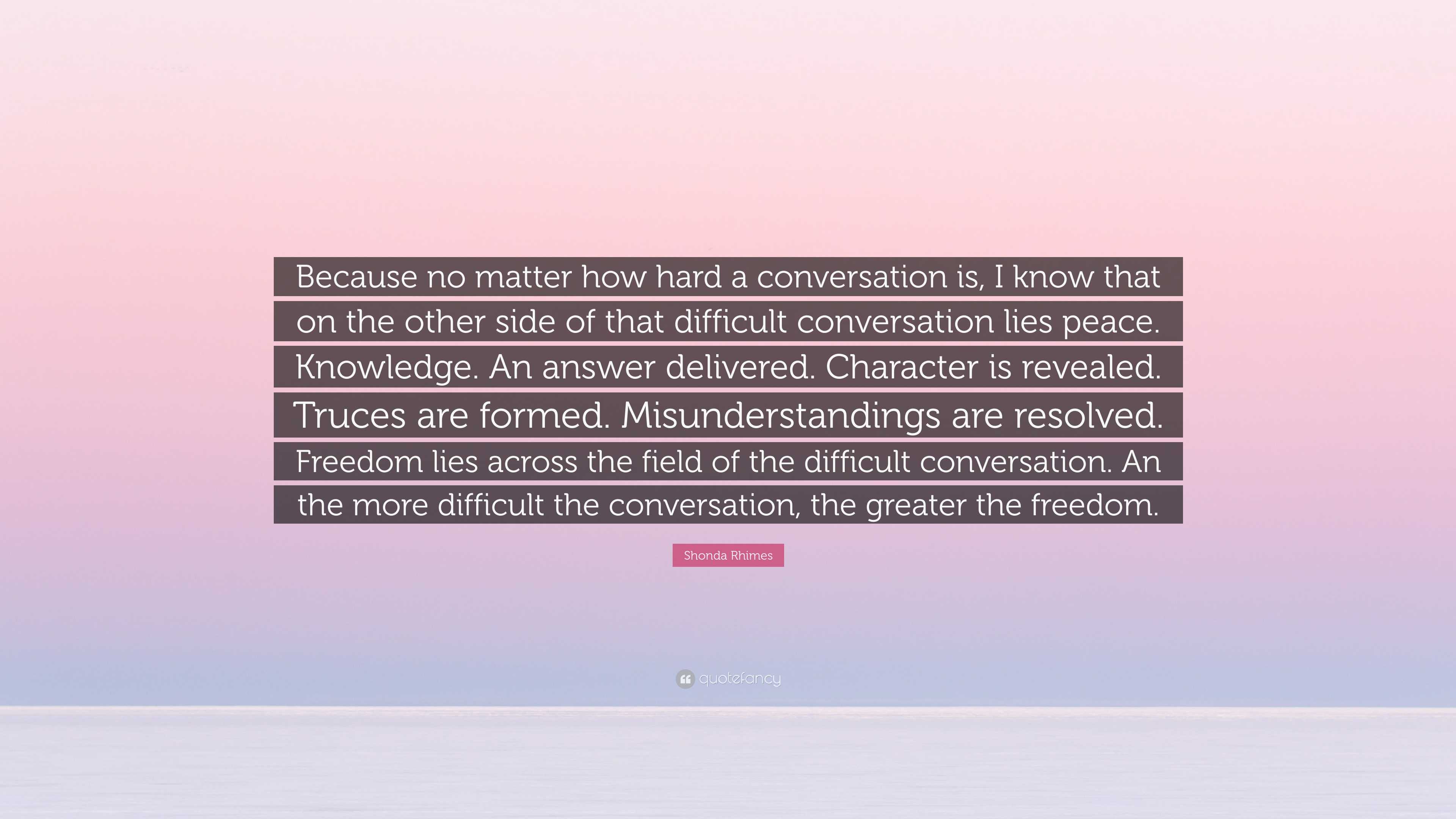 Shonda Rhimes Quote: “Because no matter how hard a conversation is, I ...