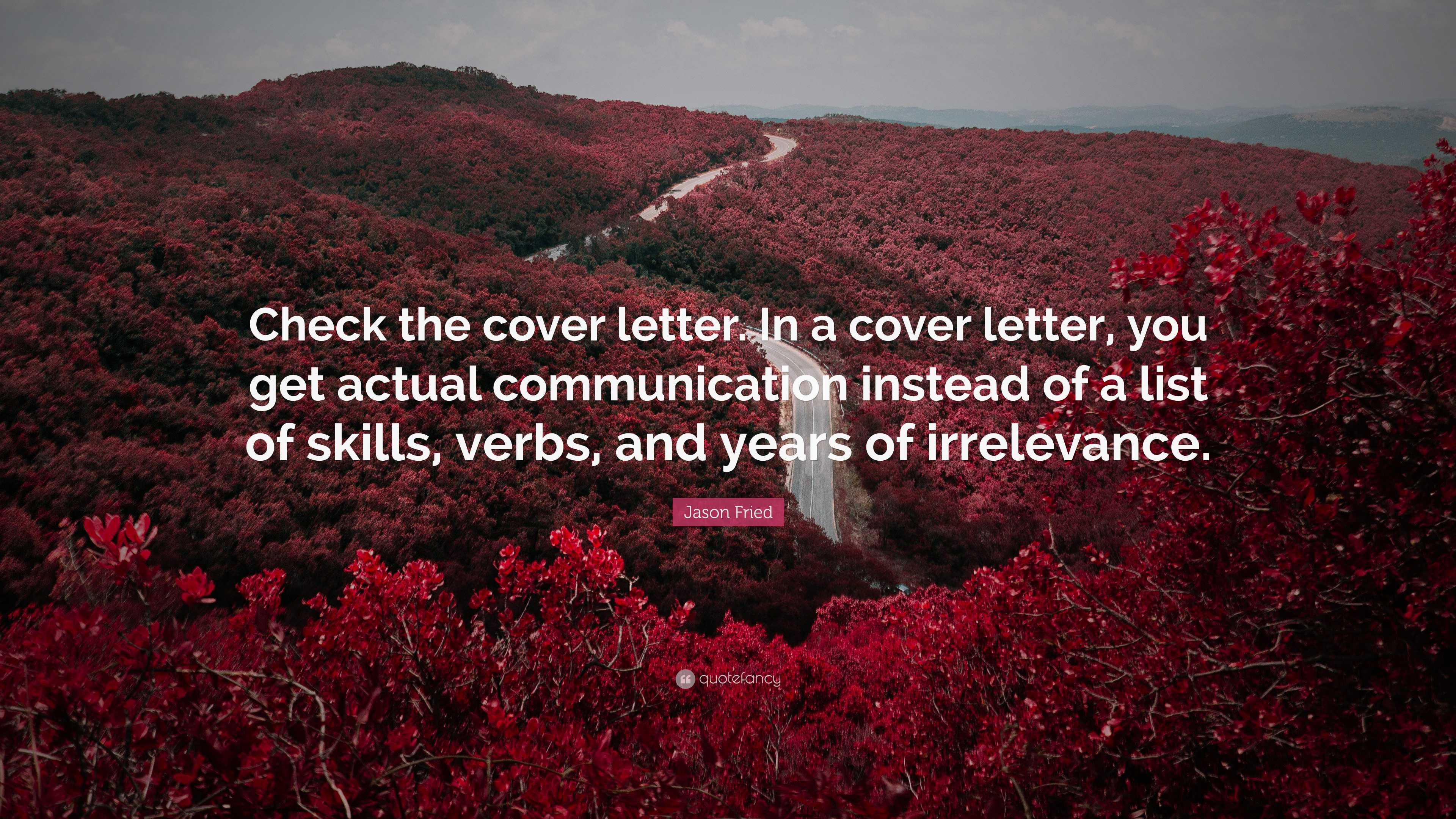 Jason Fried Quote: “Check the cover letter. In a cover letter, you get ...