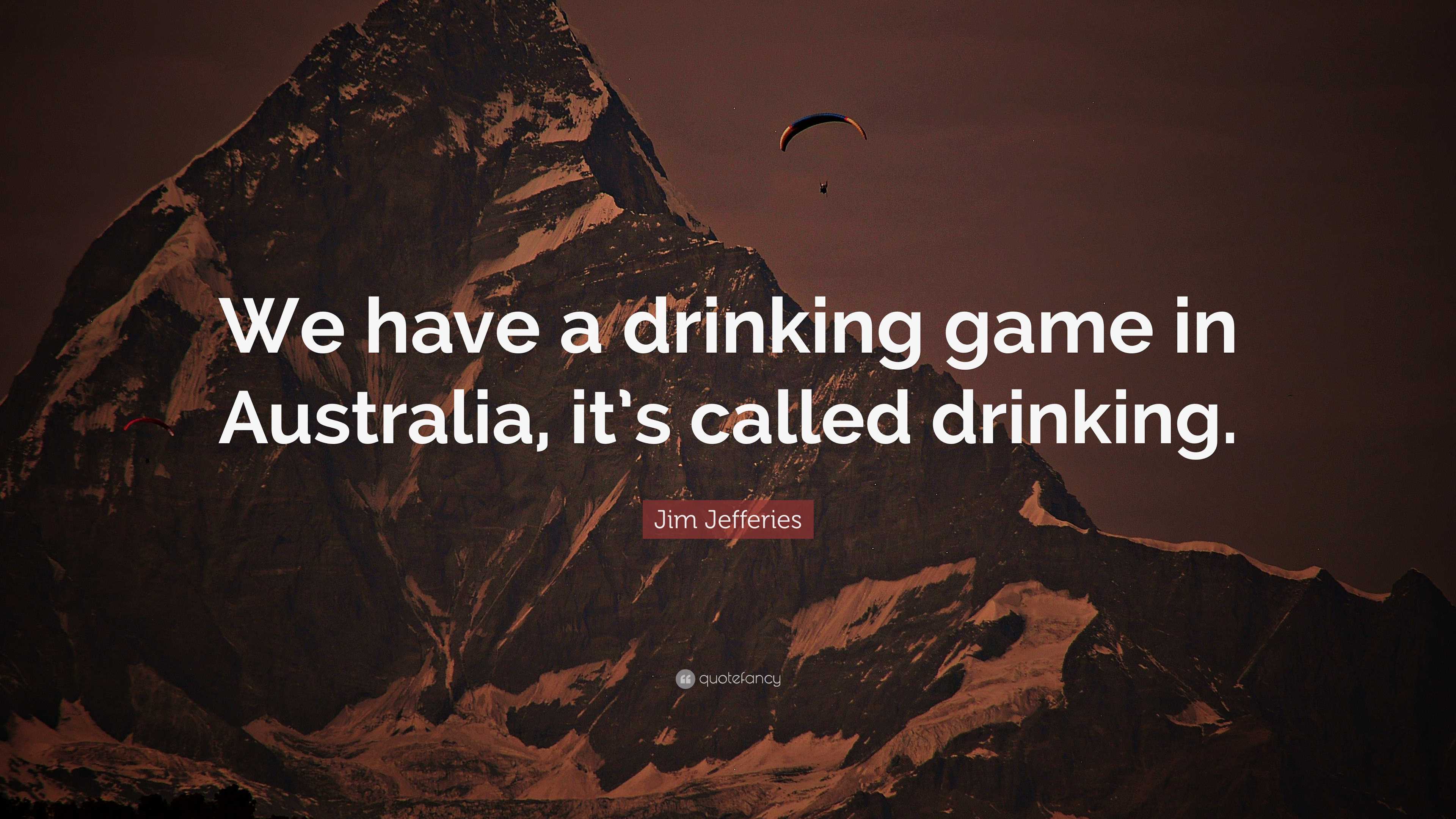 Jim Jefferies Quote: “We have a drinking game in Australia, it’s called ...