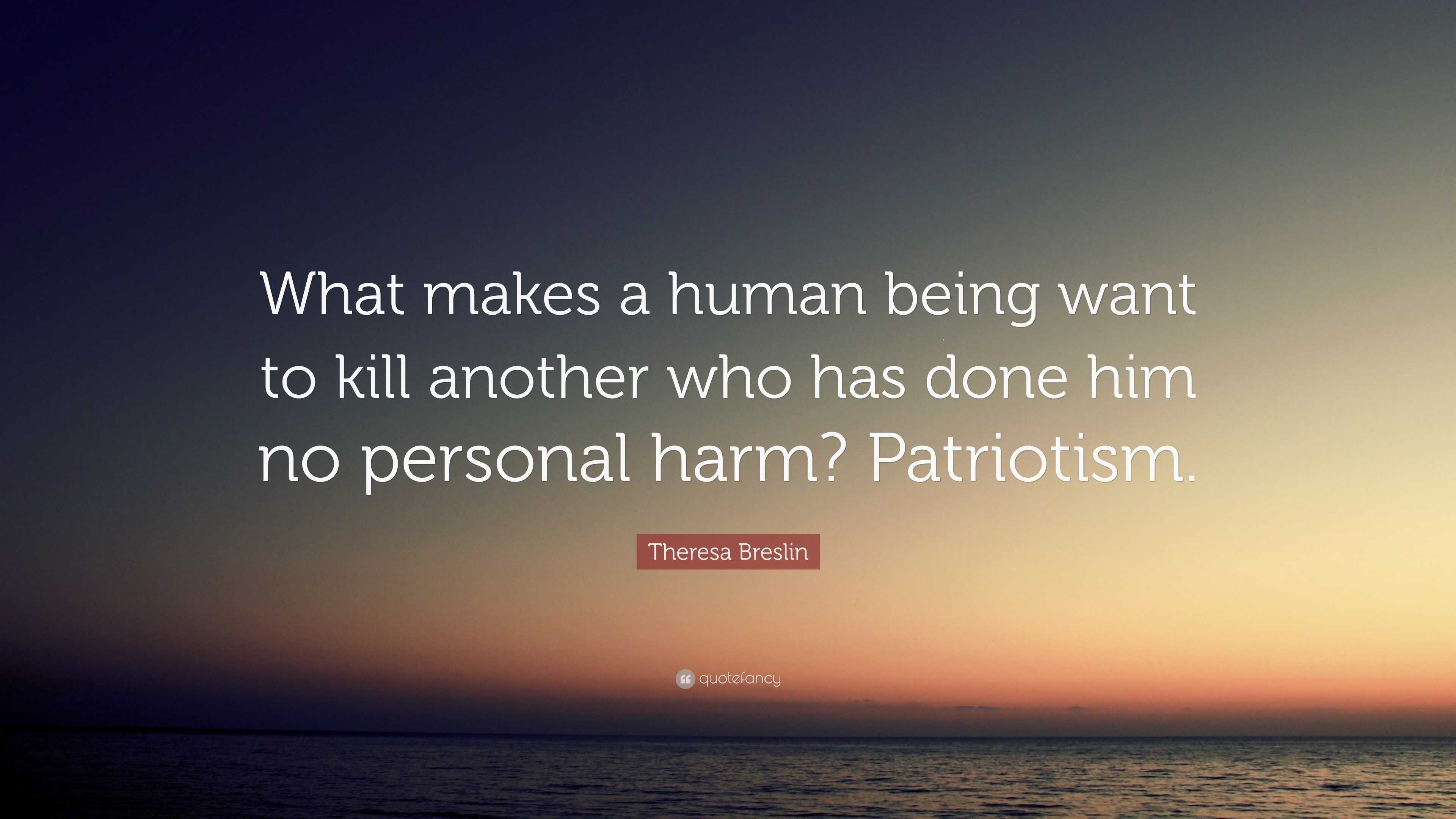 Theresa Breslin Quote: “What makes a human being want to kill another ...