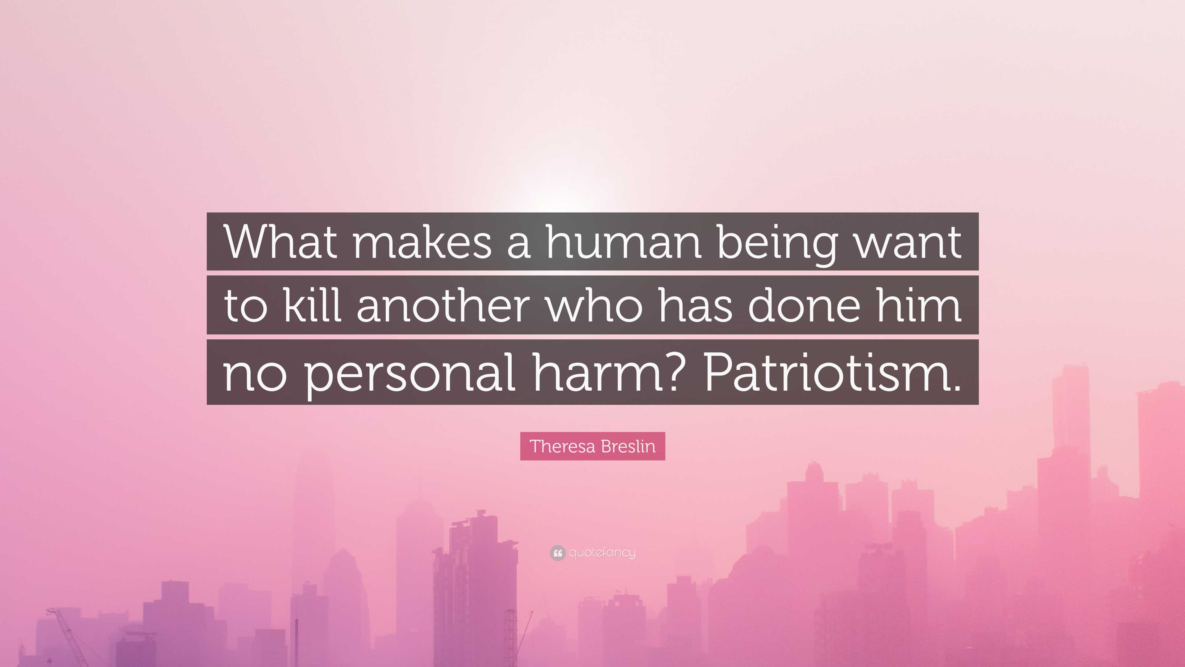 Theresa Breslin Quote: “What makes a human being want to kill another ...